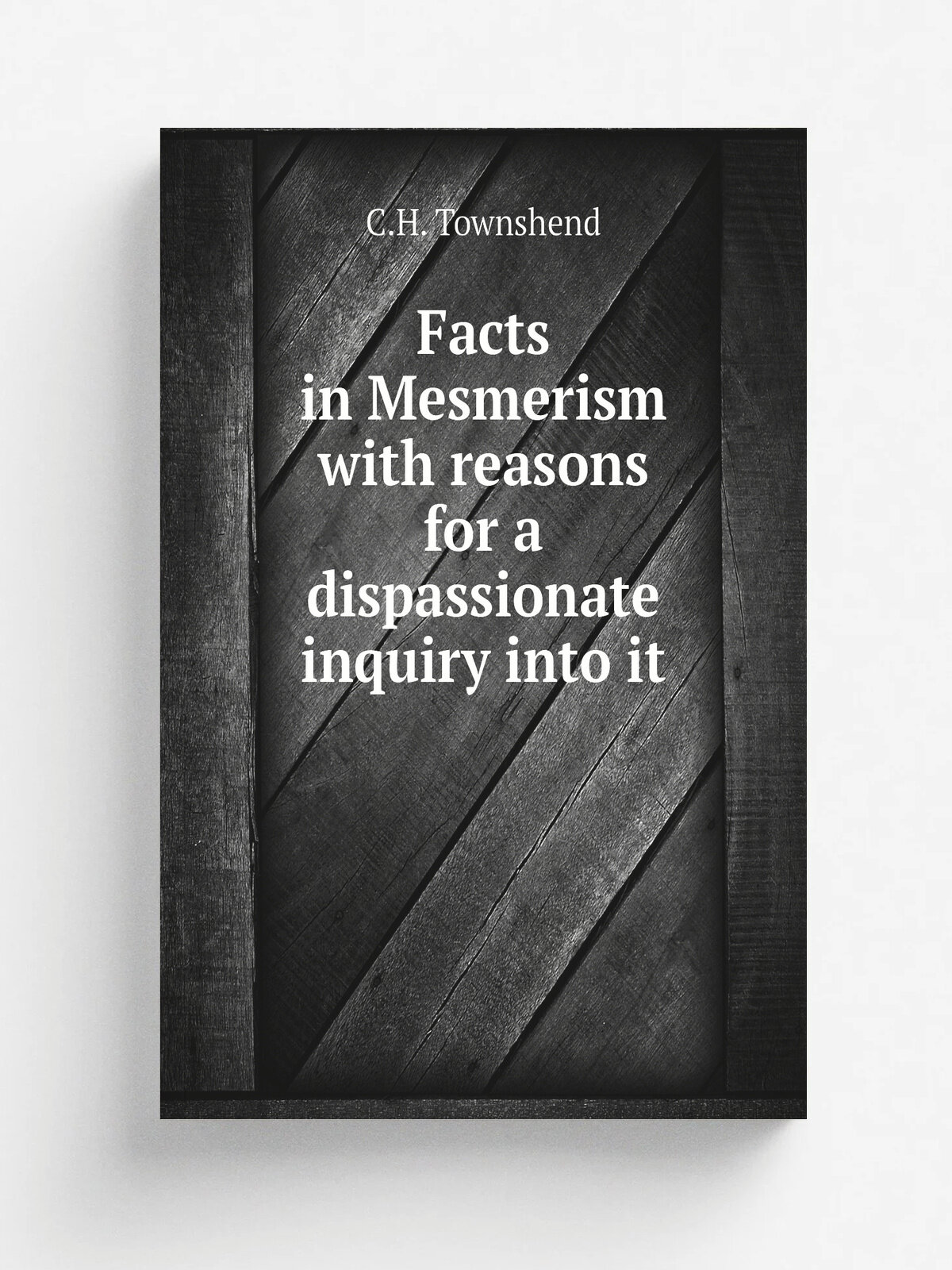 Facts in Mesmerism with reasons for a dispassionate inquiry into it