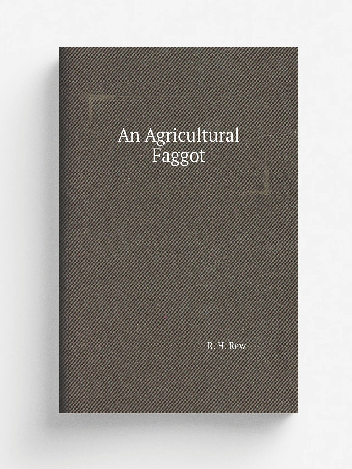 An Agricultural Faggot