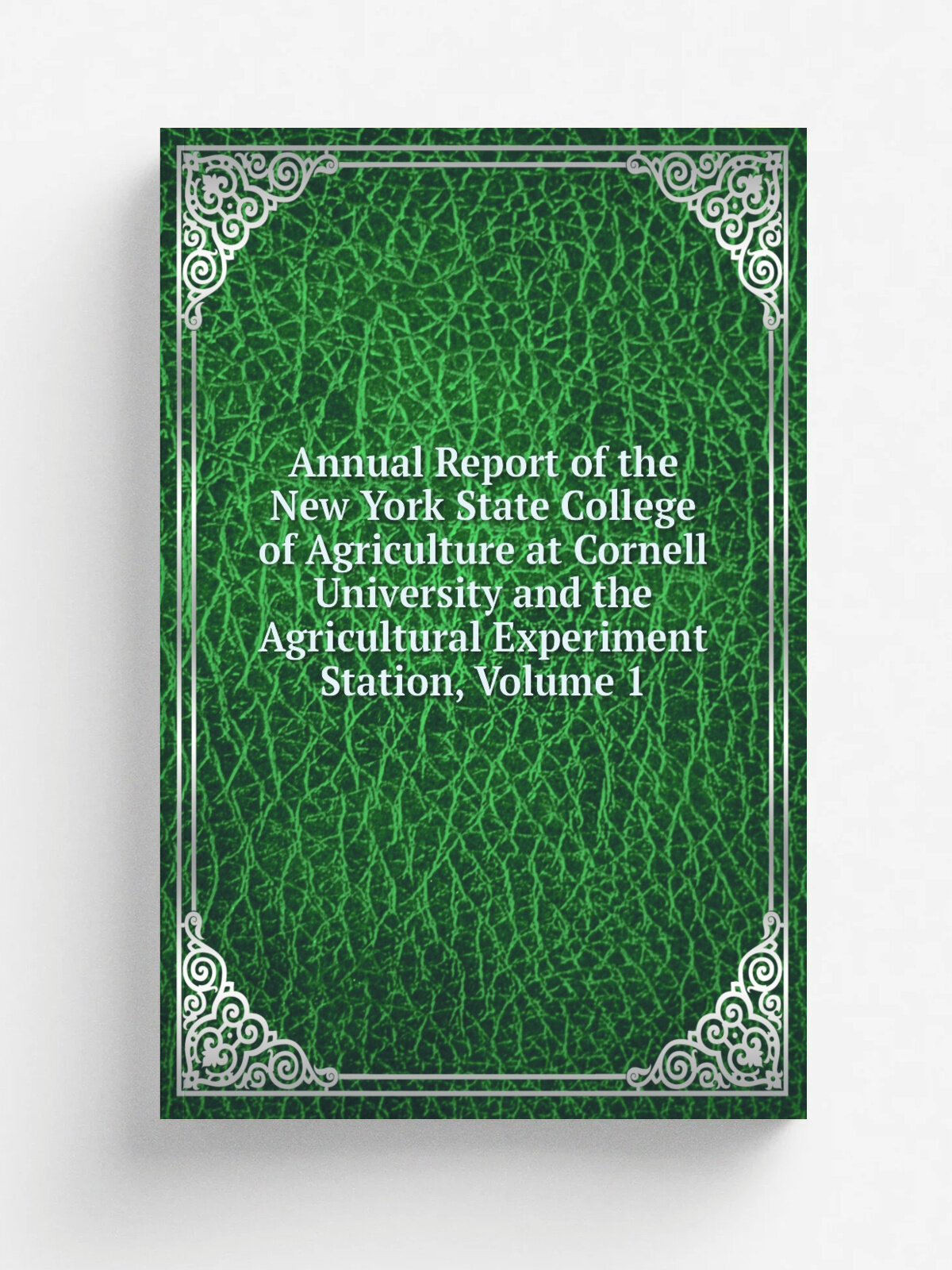 Annual Report of the New York State College of Agriculture at Cornell University and the Agricultural Experiment Station, Volume 1 | Репринт