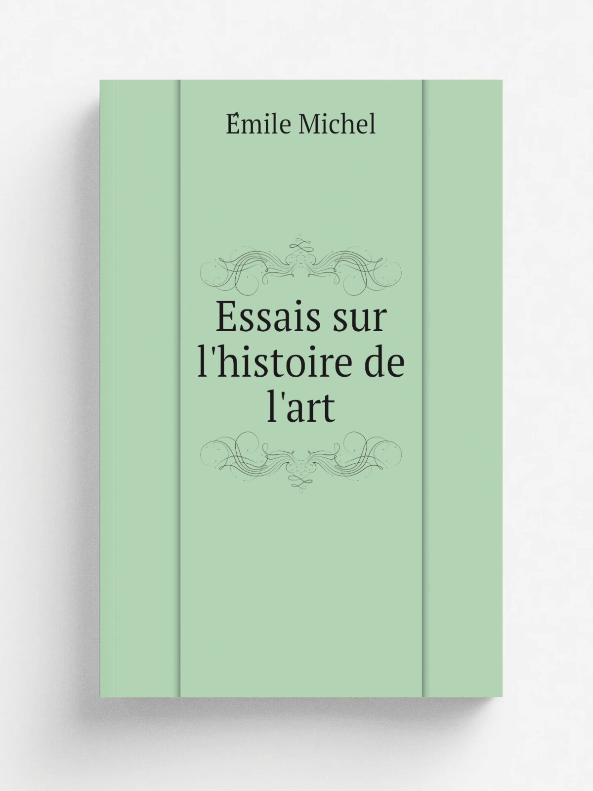 Essais sur l'histoire de l'art | E.mile Michel | 1900 | Paris : Soci.t. d'. dition artistique | Репринт