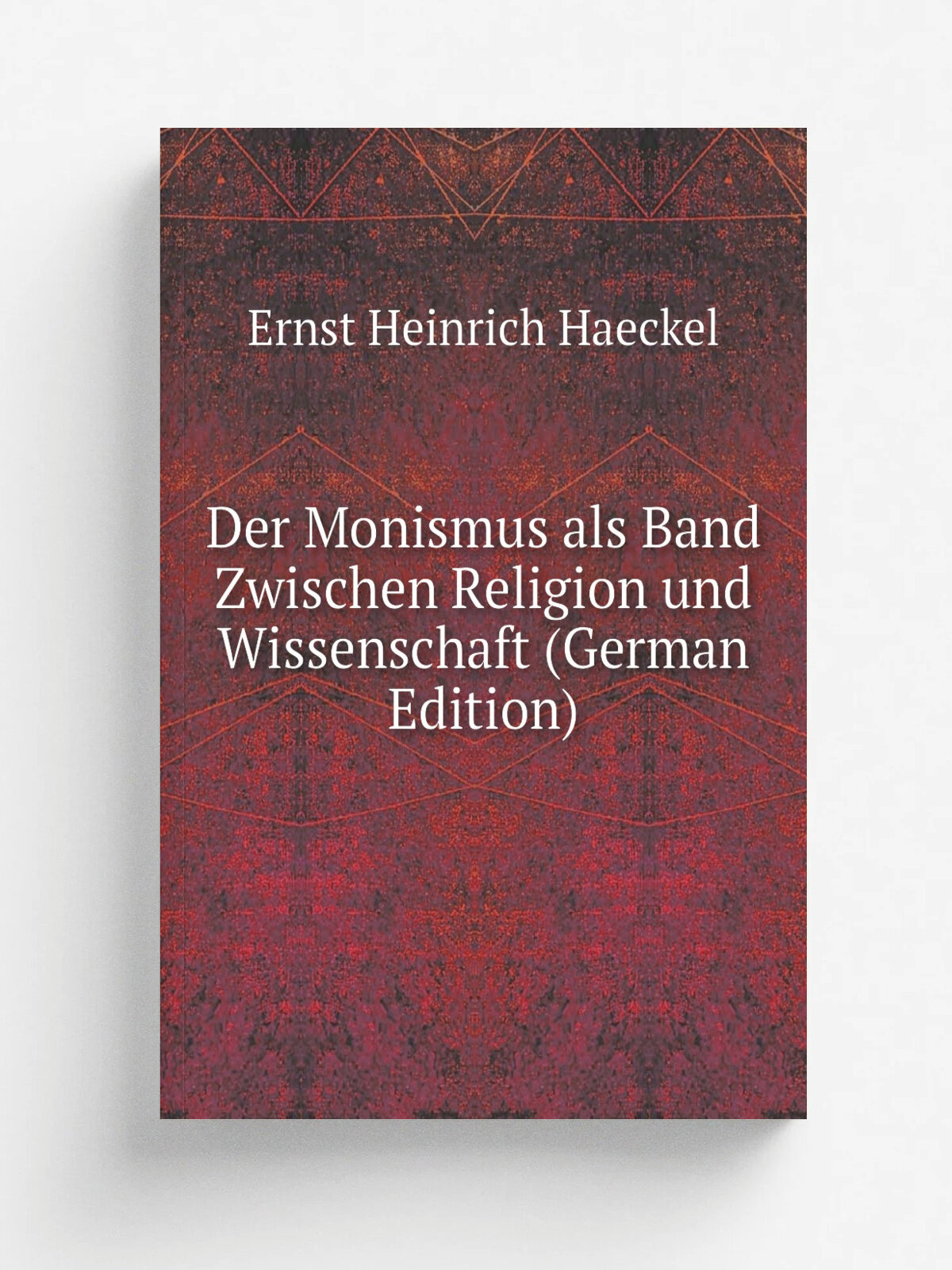Der Monismus als Band Zwischen Religion und Wissenschaft (German Edition) | Haeckel Ernst Heinrich | Репринт