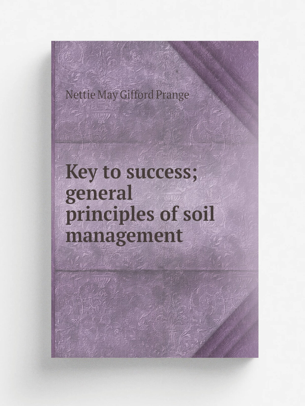 Key to success; general principles of soil management