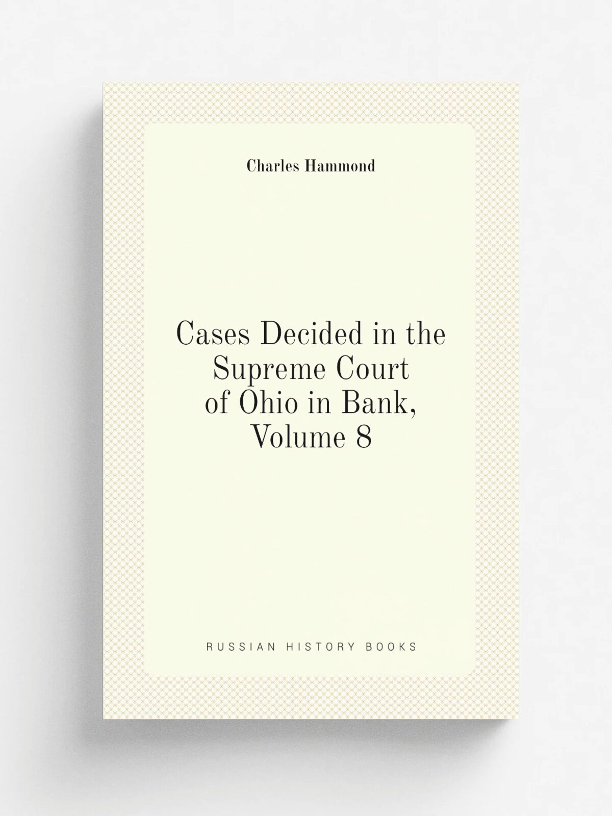 Cases Decided in the Supreme Court of Ohio in Bank, Volume 8