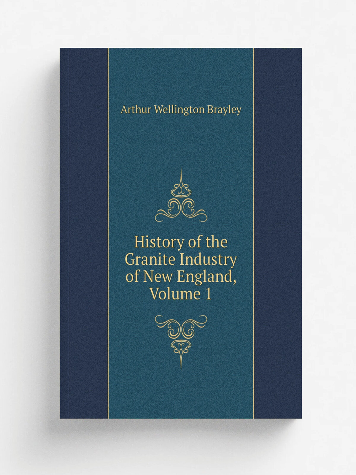 History of the Granite Industry of New England, Volume 1 | Arthur Wellington Brayley | Репринт