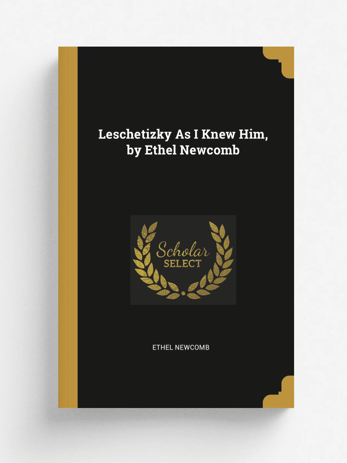 Leschetizky As I Knew Him, by Ethel Newcomb