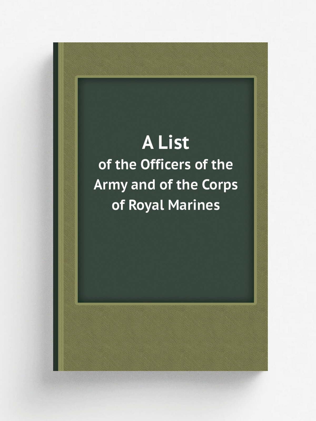 A List. of the Officers of the Army and of the Corps of Royal Marines
