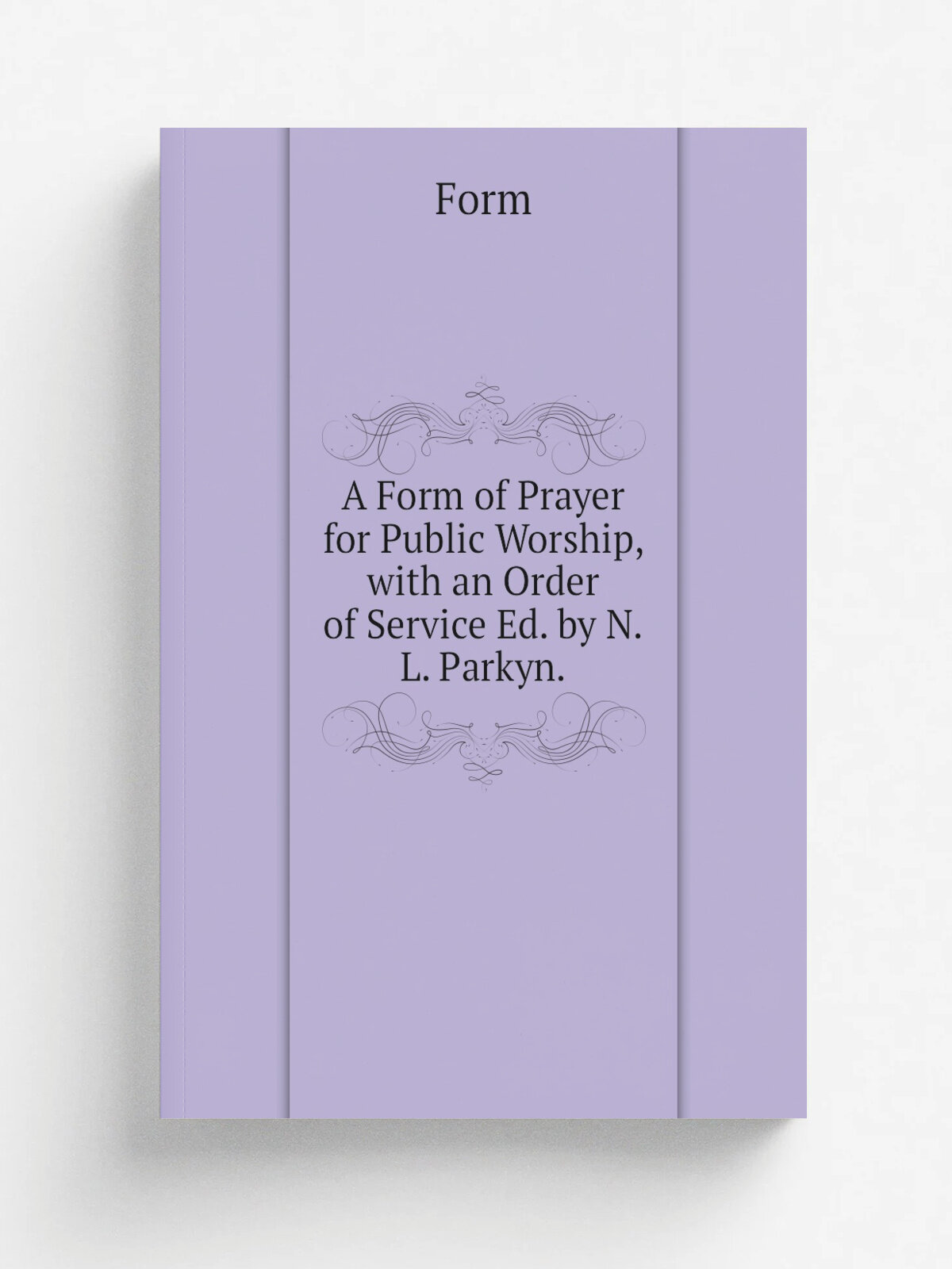 A Form of Prayer for Public Worship, with an Order of Service Ed. by N.L. Parkyn.