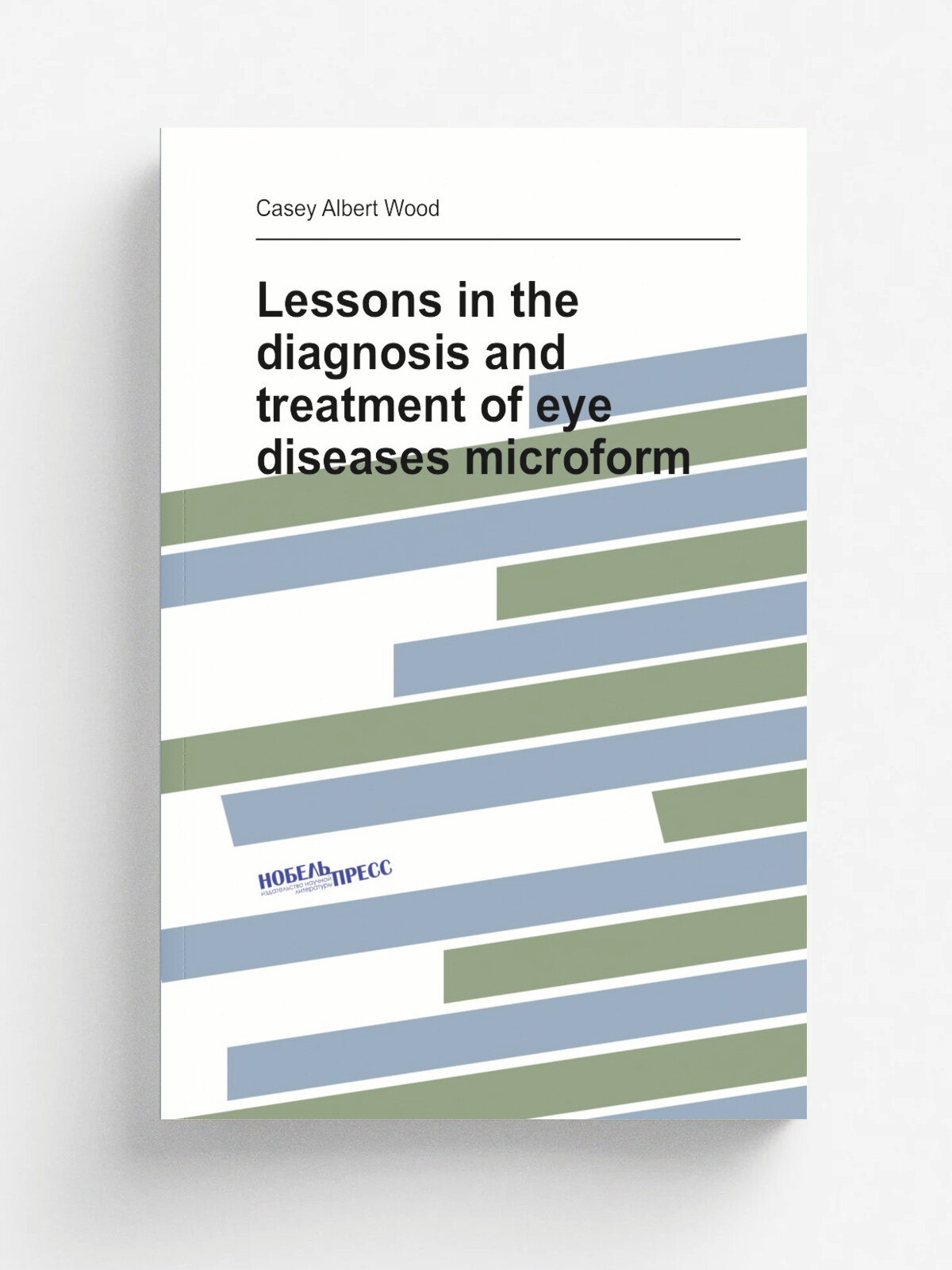 Lessons in the diagnosis and treatment of eye diseases microform