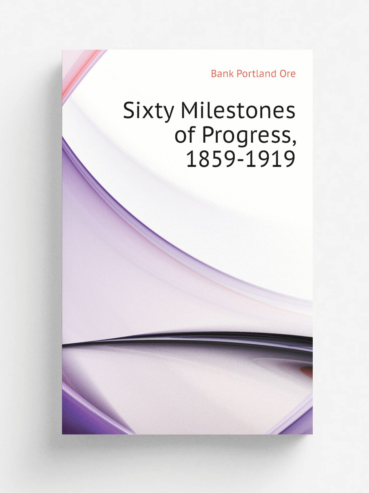 Sixty Milestones of Progress, 1859-1919 | Bank Portland Ore | Репринт