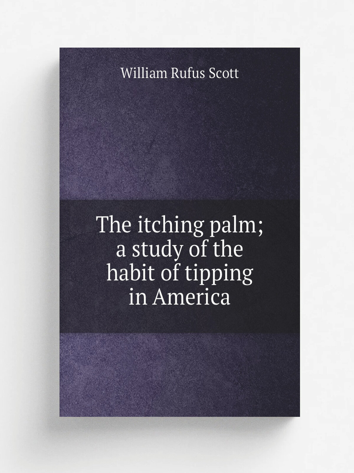 The itching palm; a study of the habit of tipping in America
