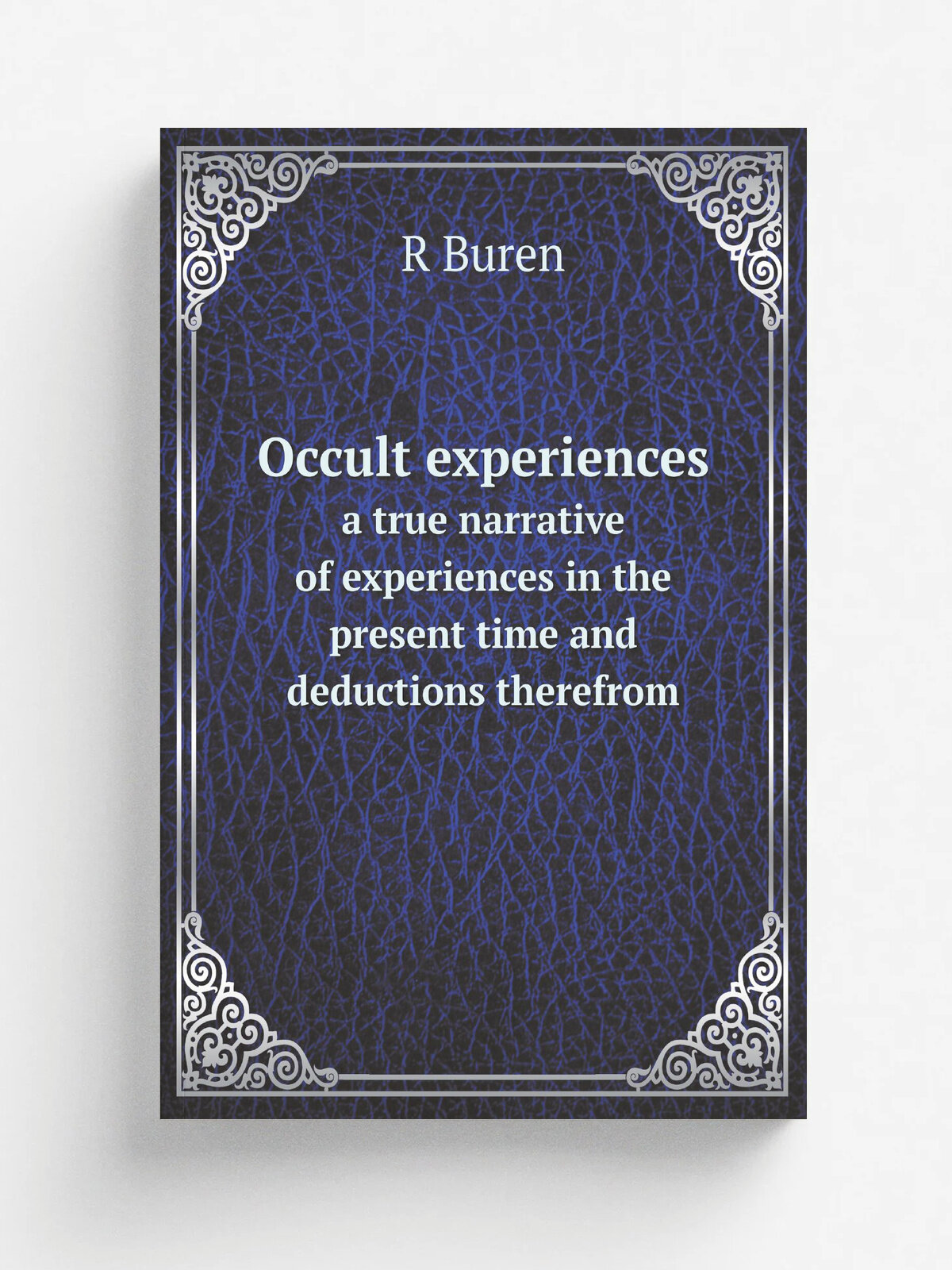 Occult experiences. a true narrative of experiences in the present time and deductions therefrom