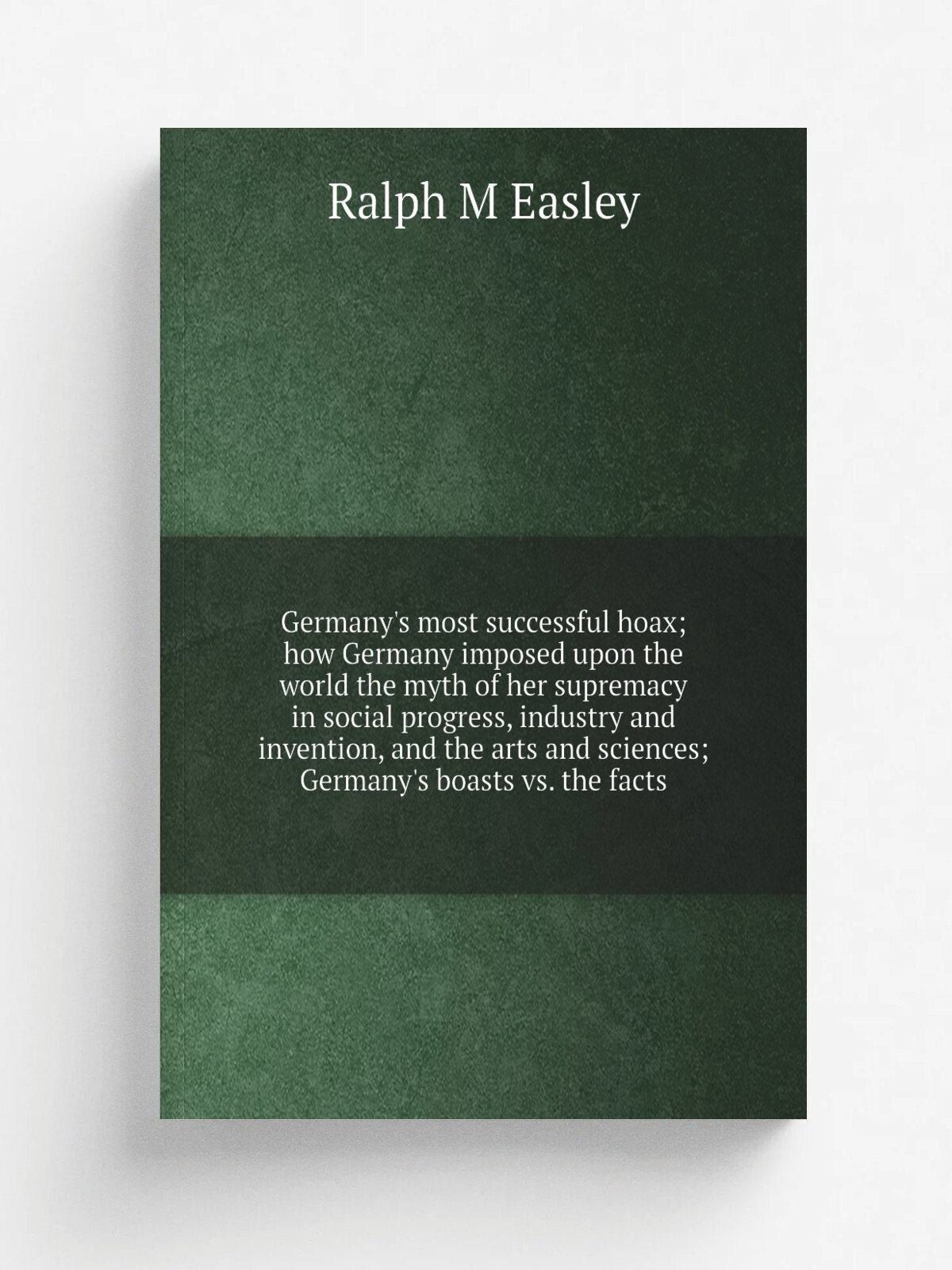 "Germany's most successful hoax; how Germany imposed upon the world the myth of her supremacy in social progress, industry and invention, and the art…