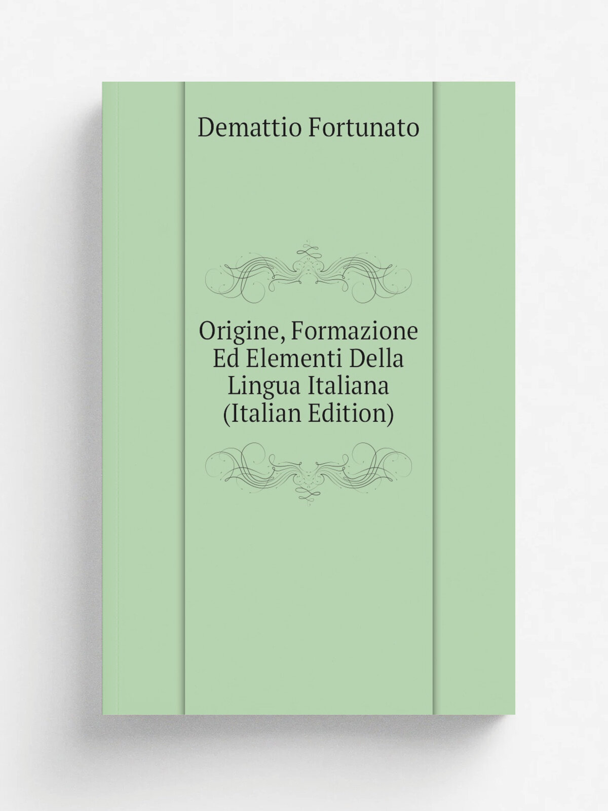 Origine, Formazione Ed Elementi Della Lingua Italiana (Italian Edition) | Demattio Fortunato | Репринт