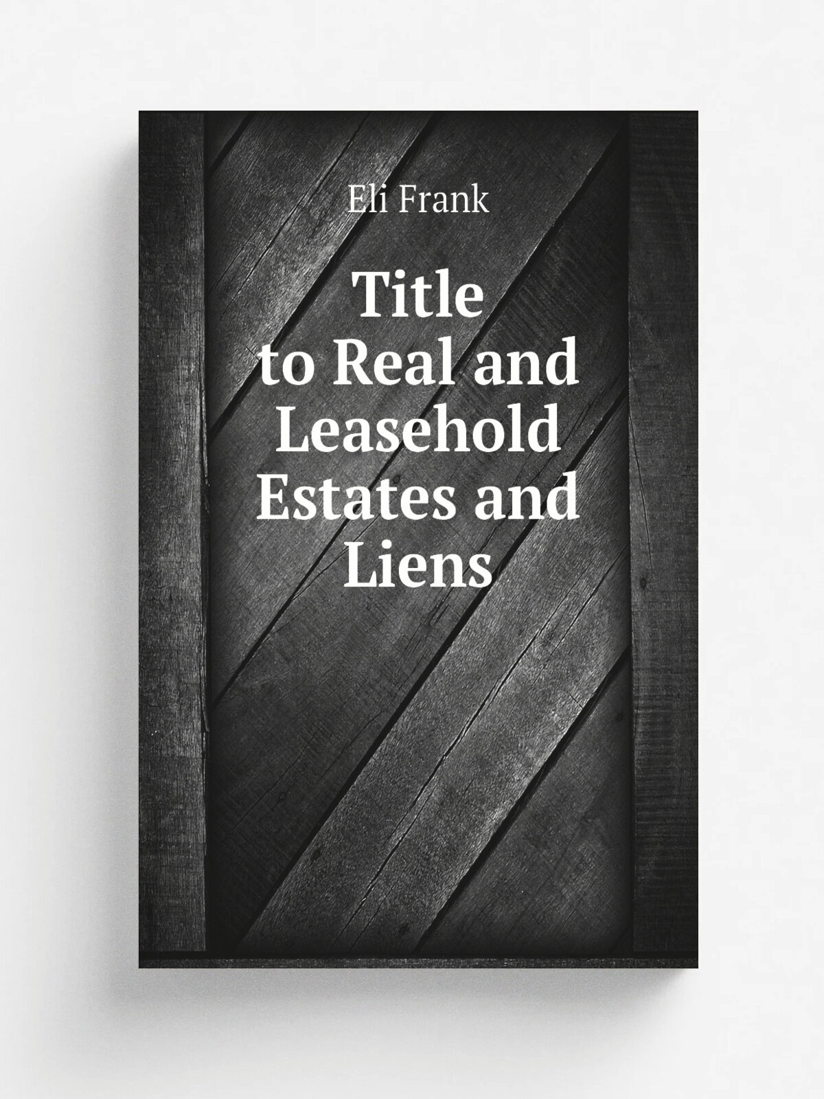 Title to Real and Leasehold Estates and Liens | Eli Frank | Репринт