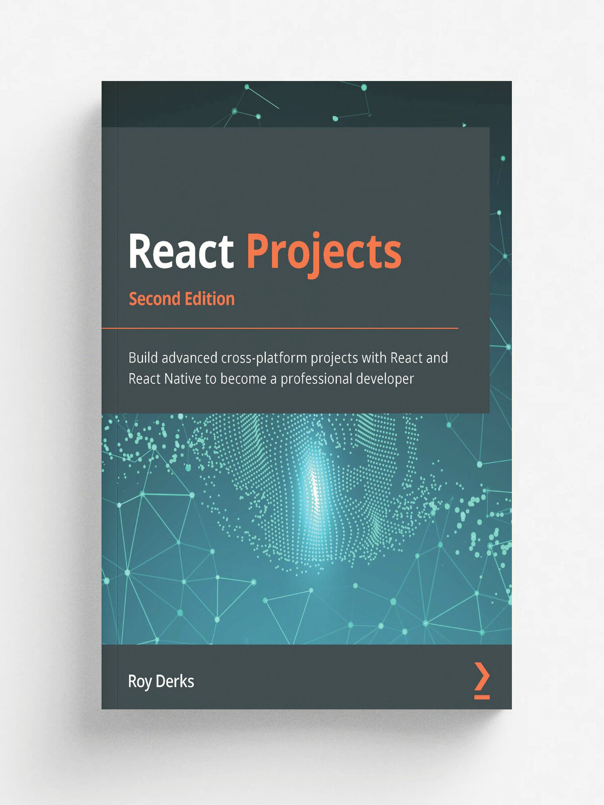 React Projects: Build Advanced Cross-platform Projects with React and React Native to Become a Professional Developer, 2nd Edition — фото 1