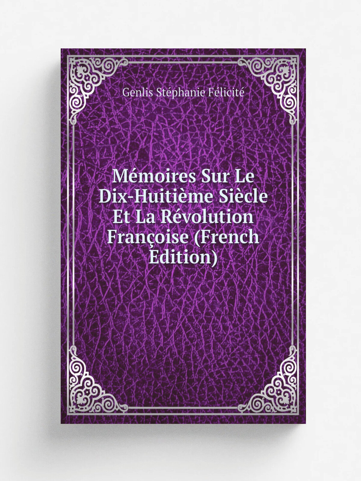 M.moires Sur Le Dix-Huiti. me Si.cle Et La R.volution Fran.oise (French Edition) | Genlis St.phanie F.licit. | Репринт