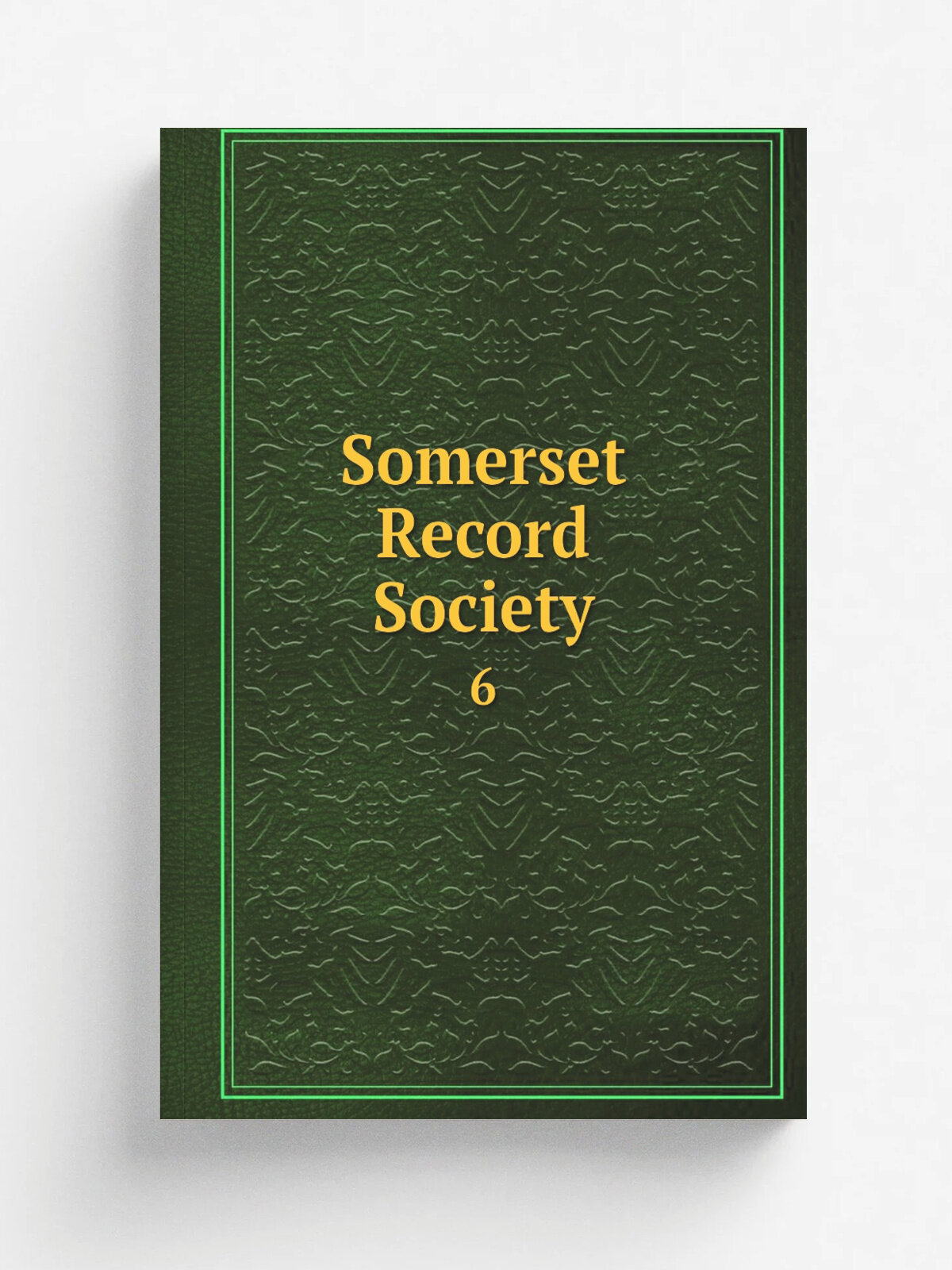 Somerset Record Society. 6 | 1892 | The Society | Репринт
