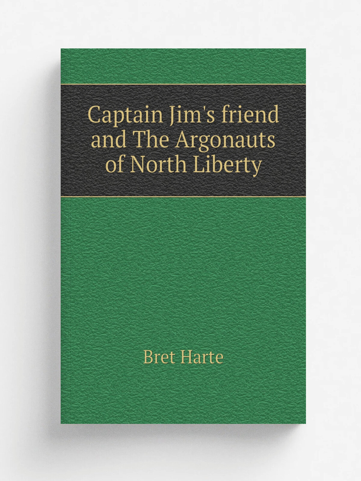 Captain Jim's friend and The Argonauts of North Liberty