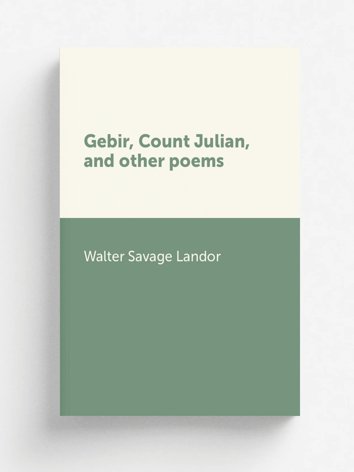 Gebir, Count Julian, and other poems | Walter Savage Landor | Репринт