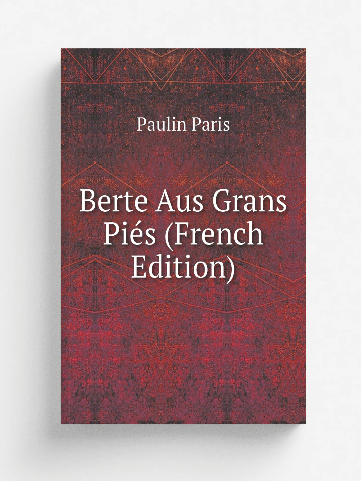 Berte Aus Grans Pi.s (French Edition) | Paulin Paris | Репринт