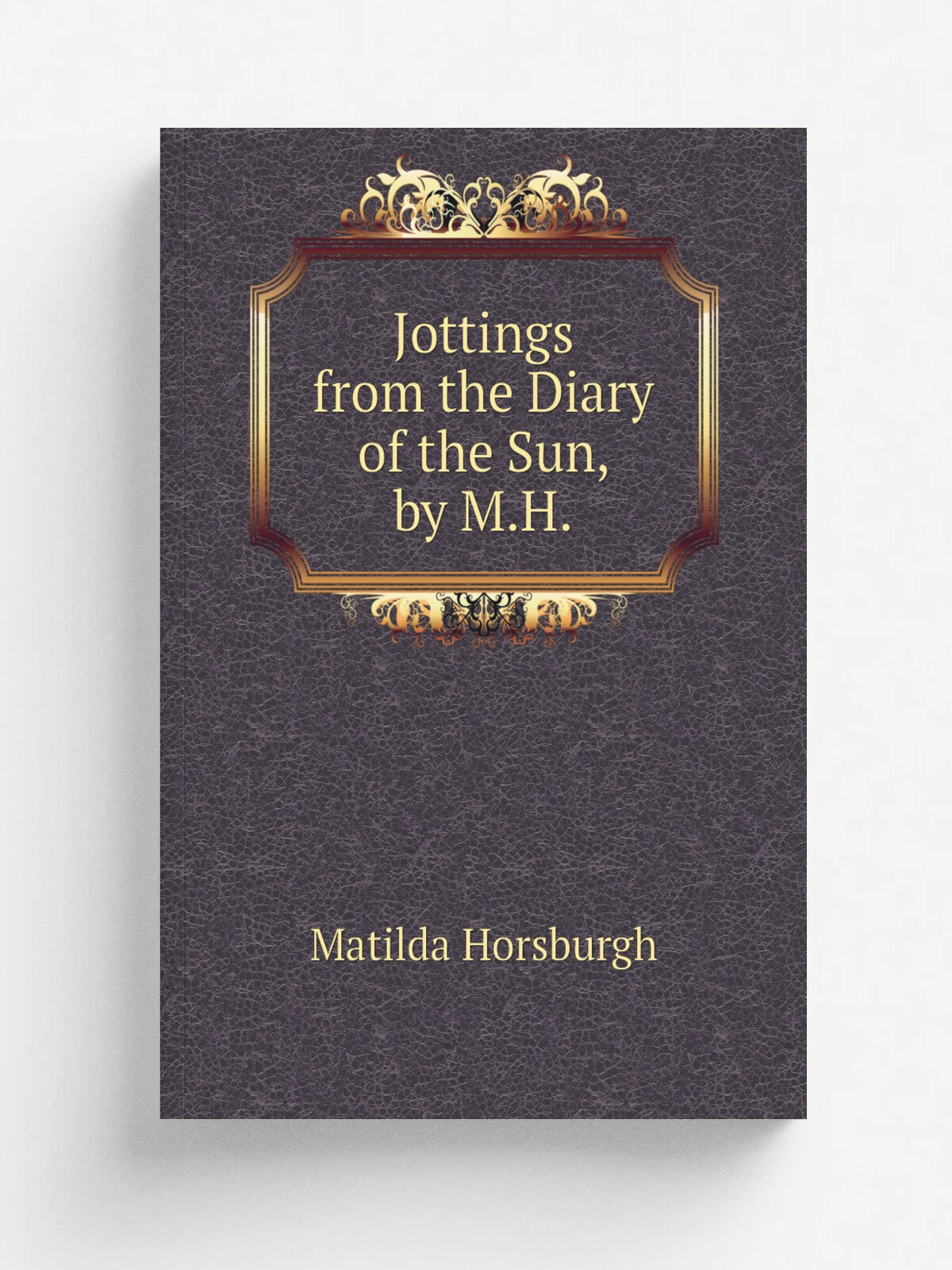 Jottings from the Diary of the Sun, by M.H.