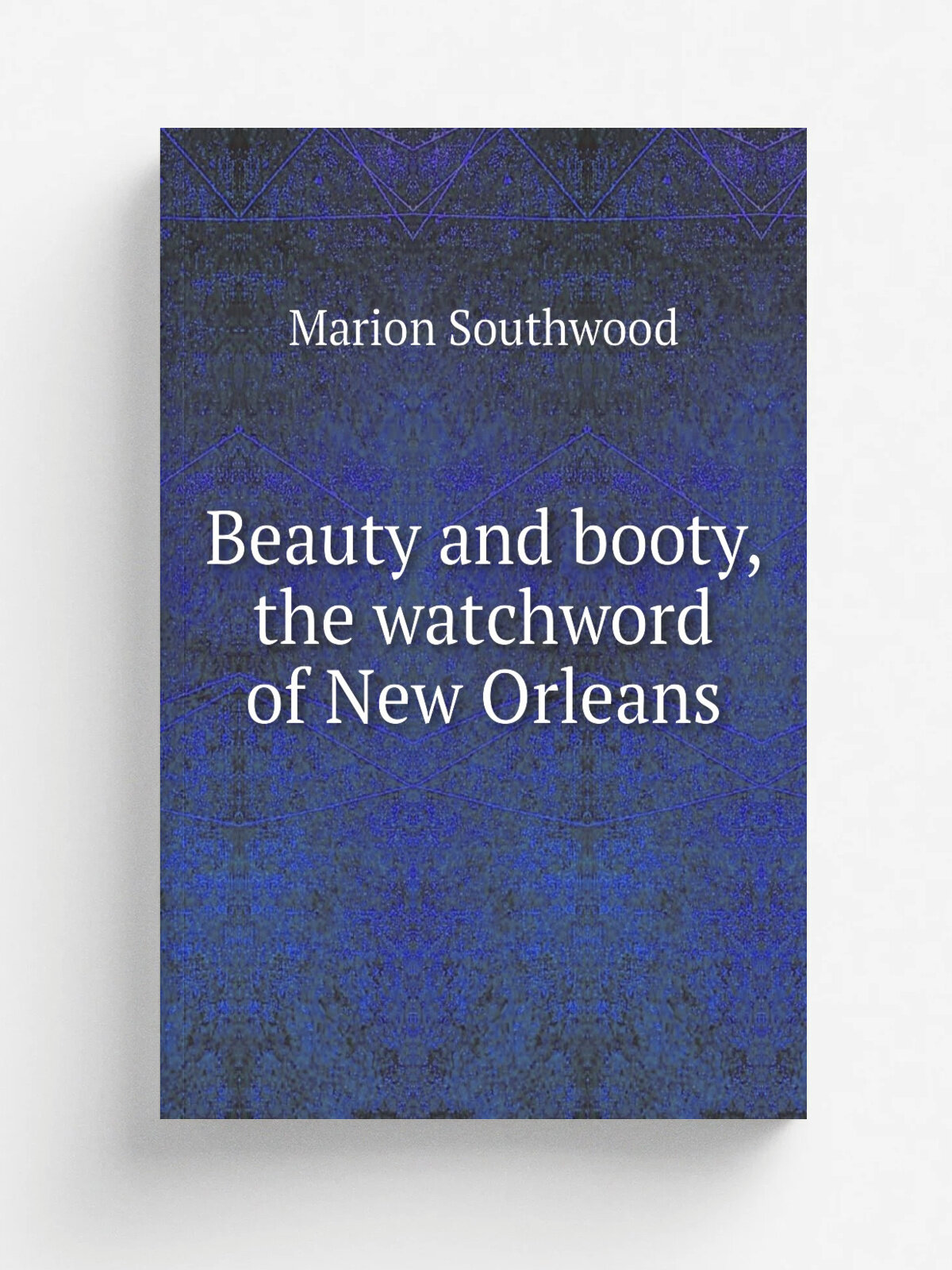 Beauty and booty, the watchword of New Orleans | Marion Southwood | 1867 | New York, Pub. for the author by M. Doolady | Репринт
