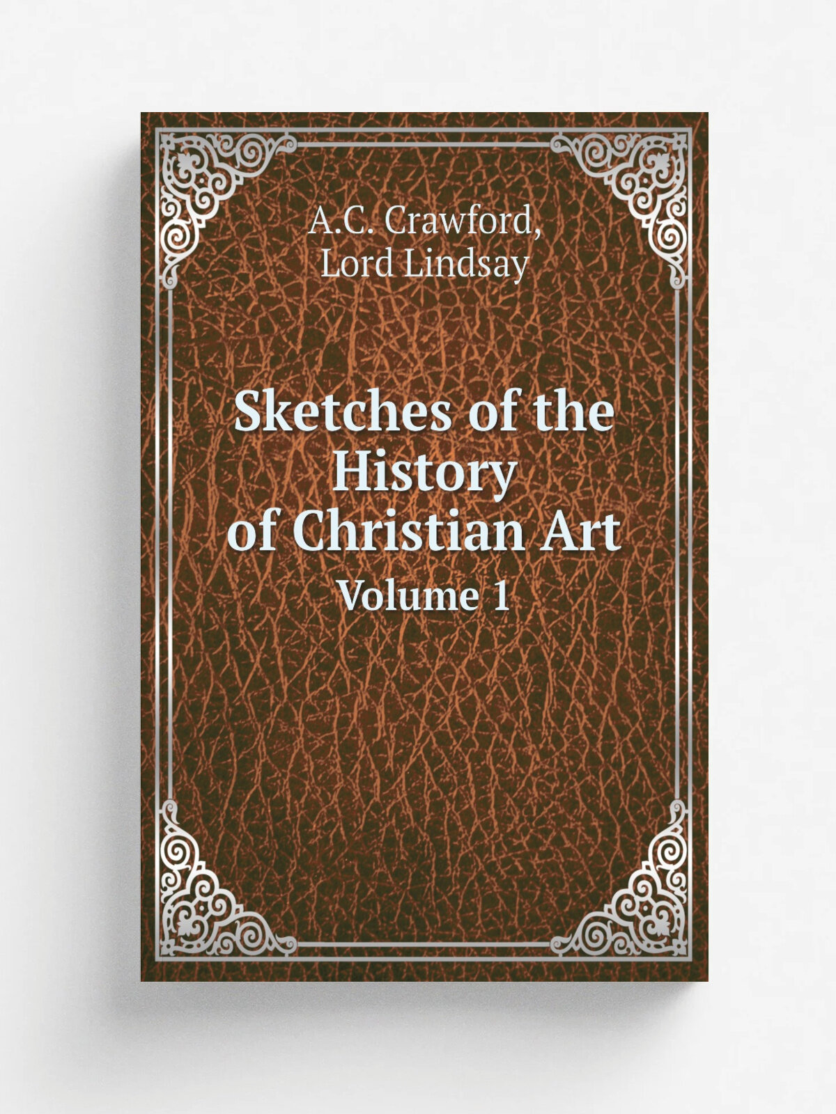 Sketches of the History of Christian Art. Volume 1