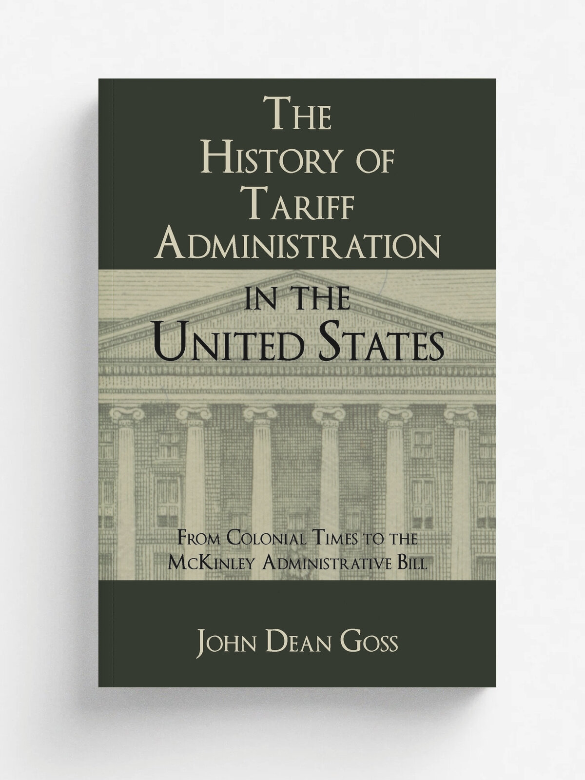 The History of Tariff Administration in the United States. From Colonial Times to the McKinley Administrative Bill