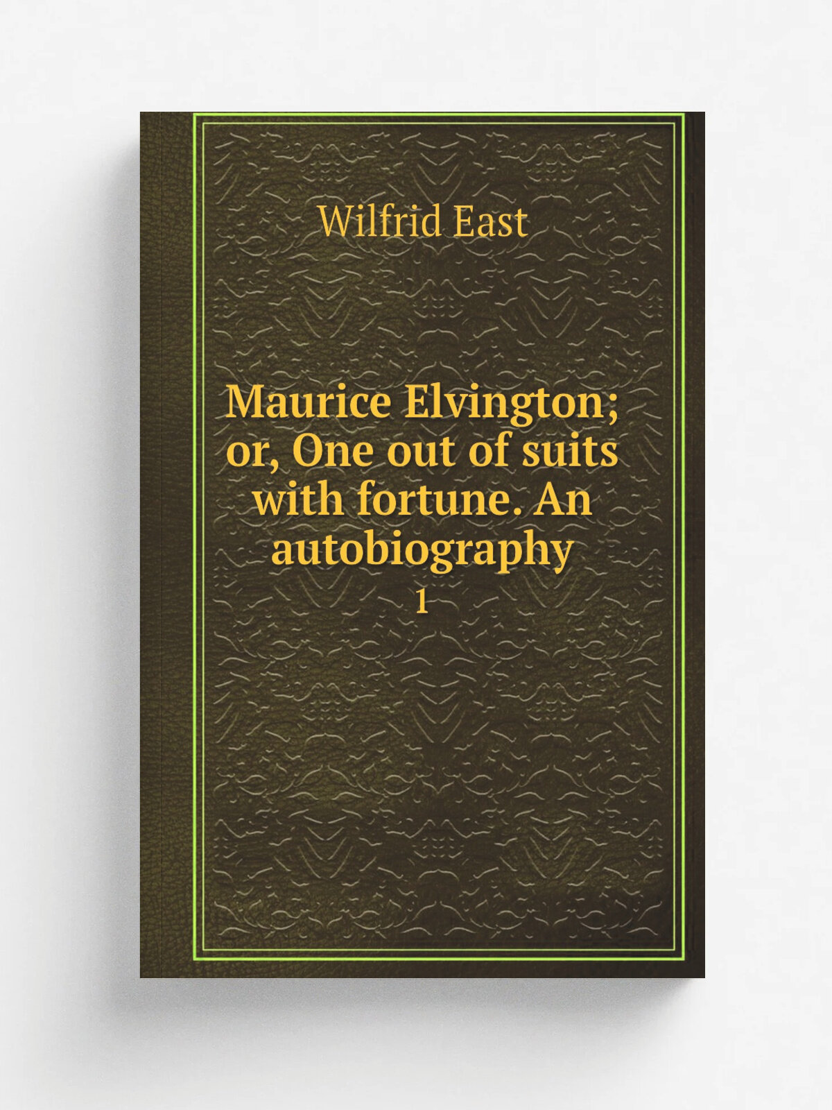 Maurice Elvington; or, One out of suits with fortune. An autobiography. 1