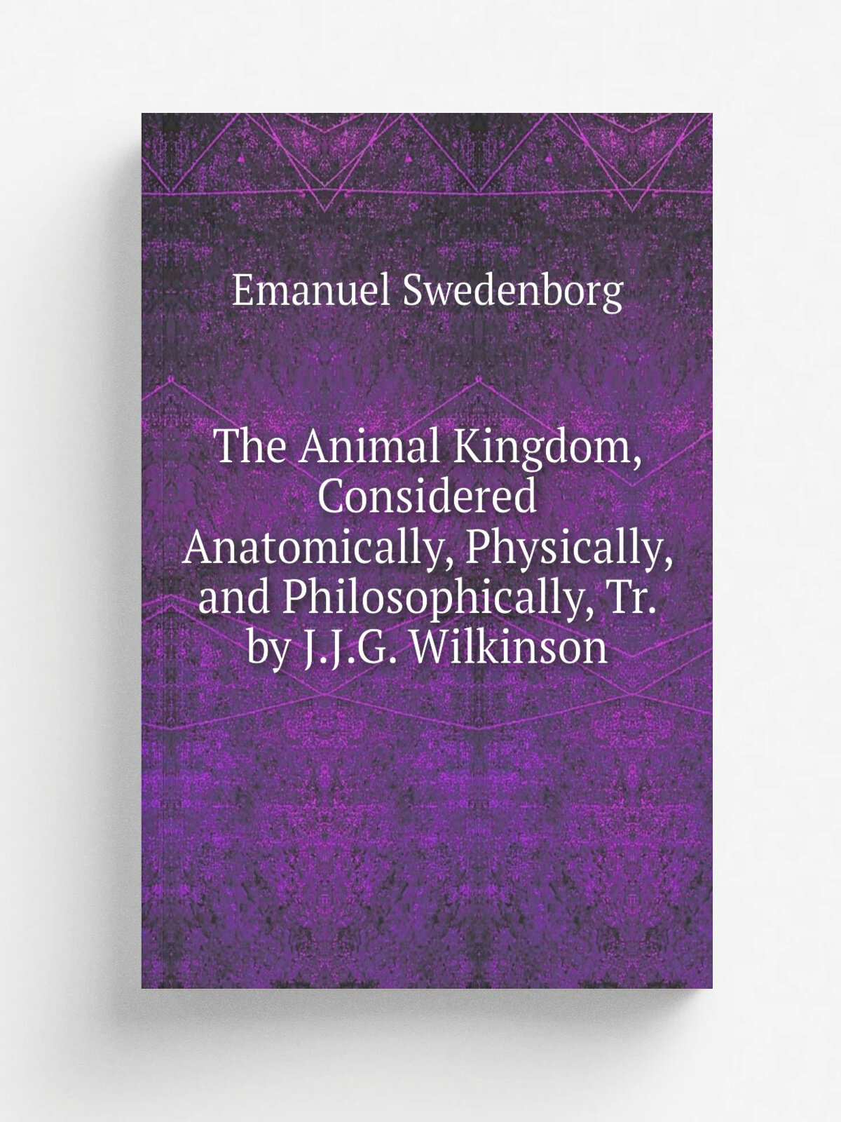 The Animal Kingdom, Considered Anatomically, Physically, and Philosophically, Tr. by J.J.G. Wilkinson