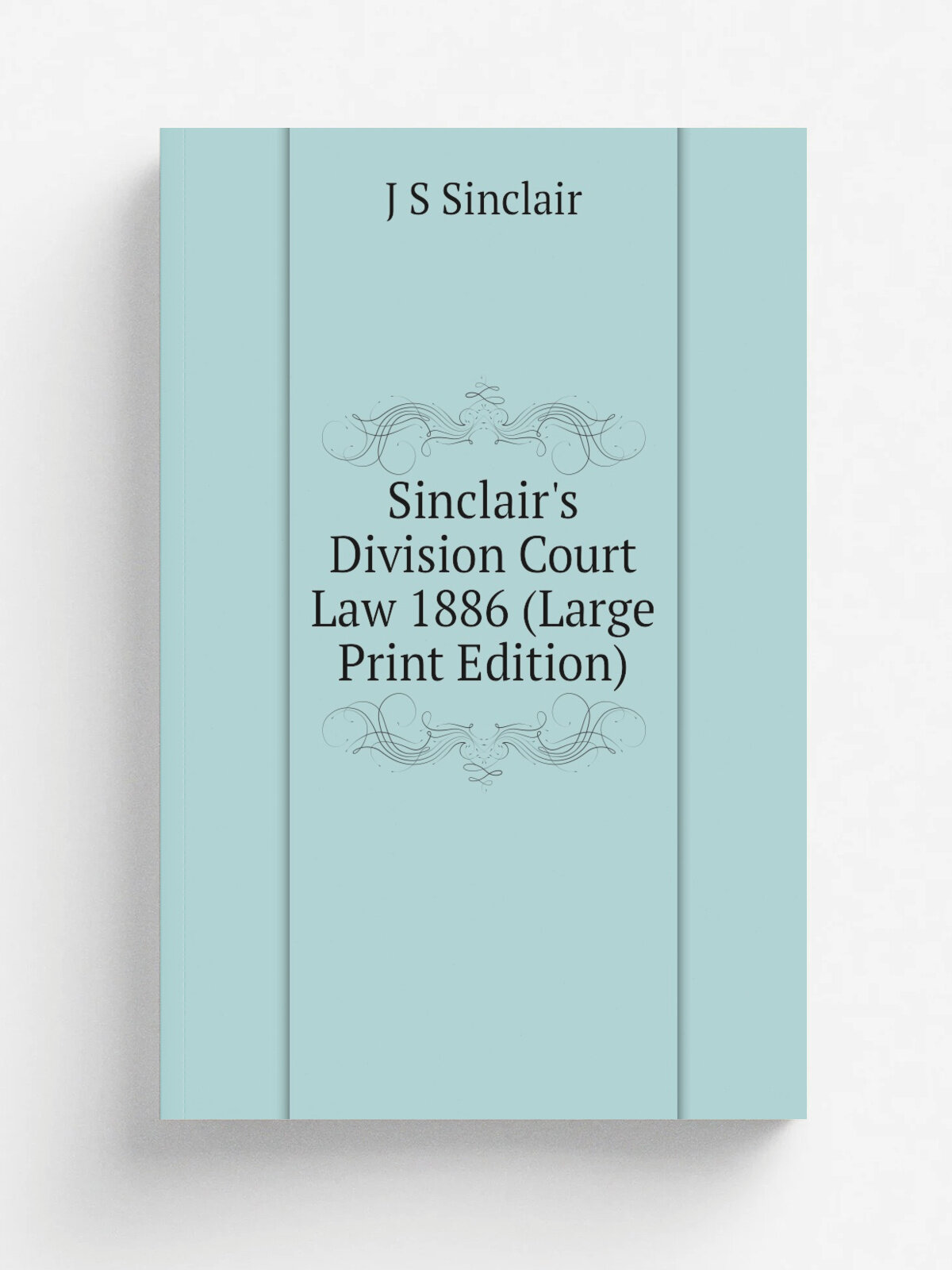 Sinclair's Division Court Law 1886 (Large Print Edition) | J S Sinclair | Репринт