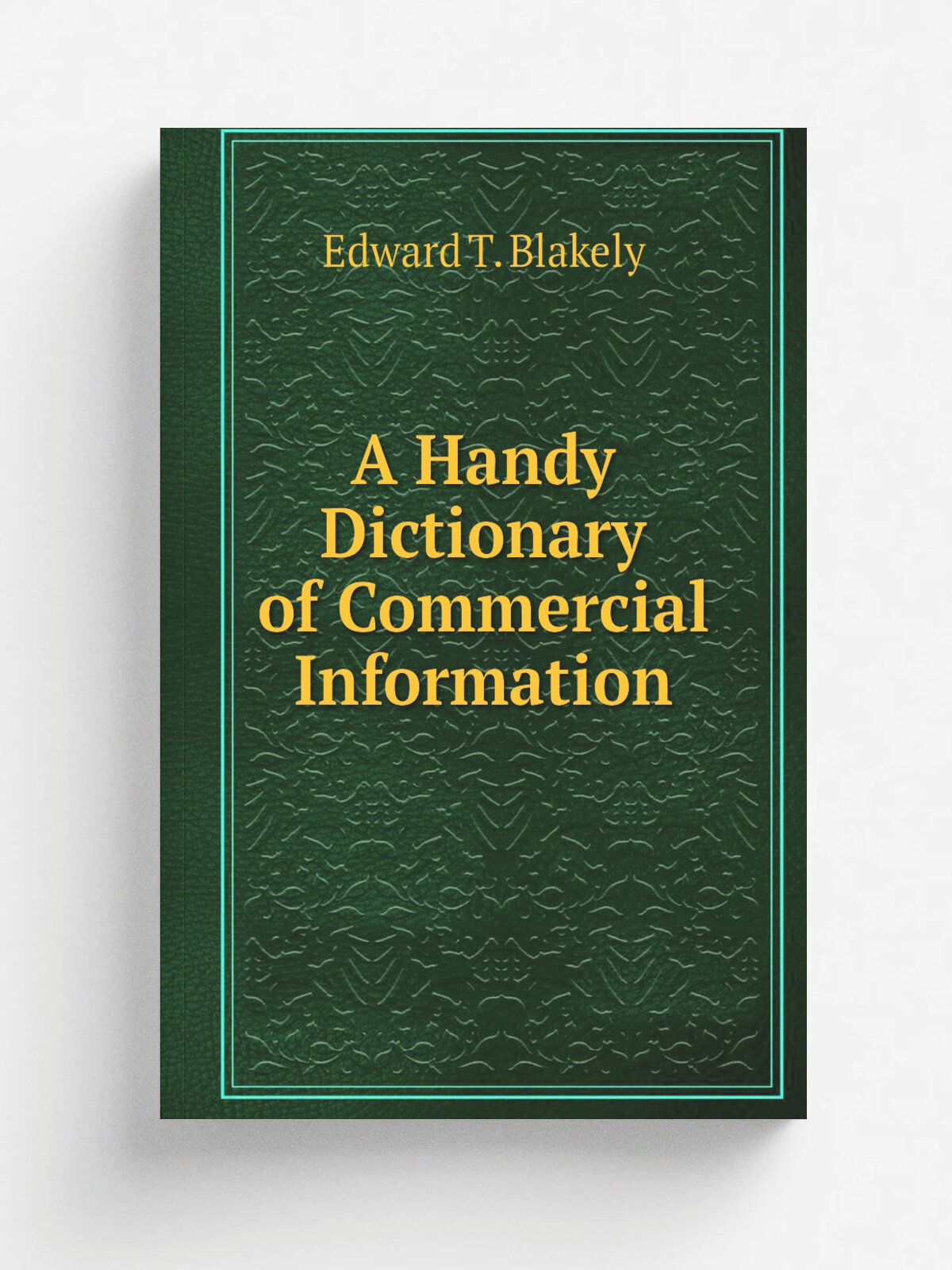 A Handy Dictionary of Commercial Information | Edward T. Blakely | Репринт