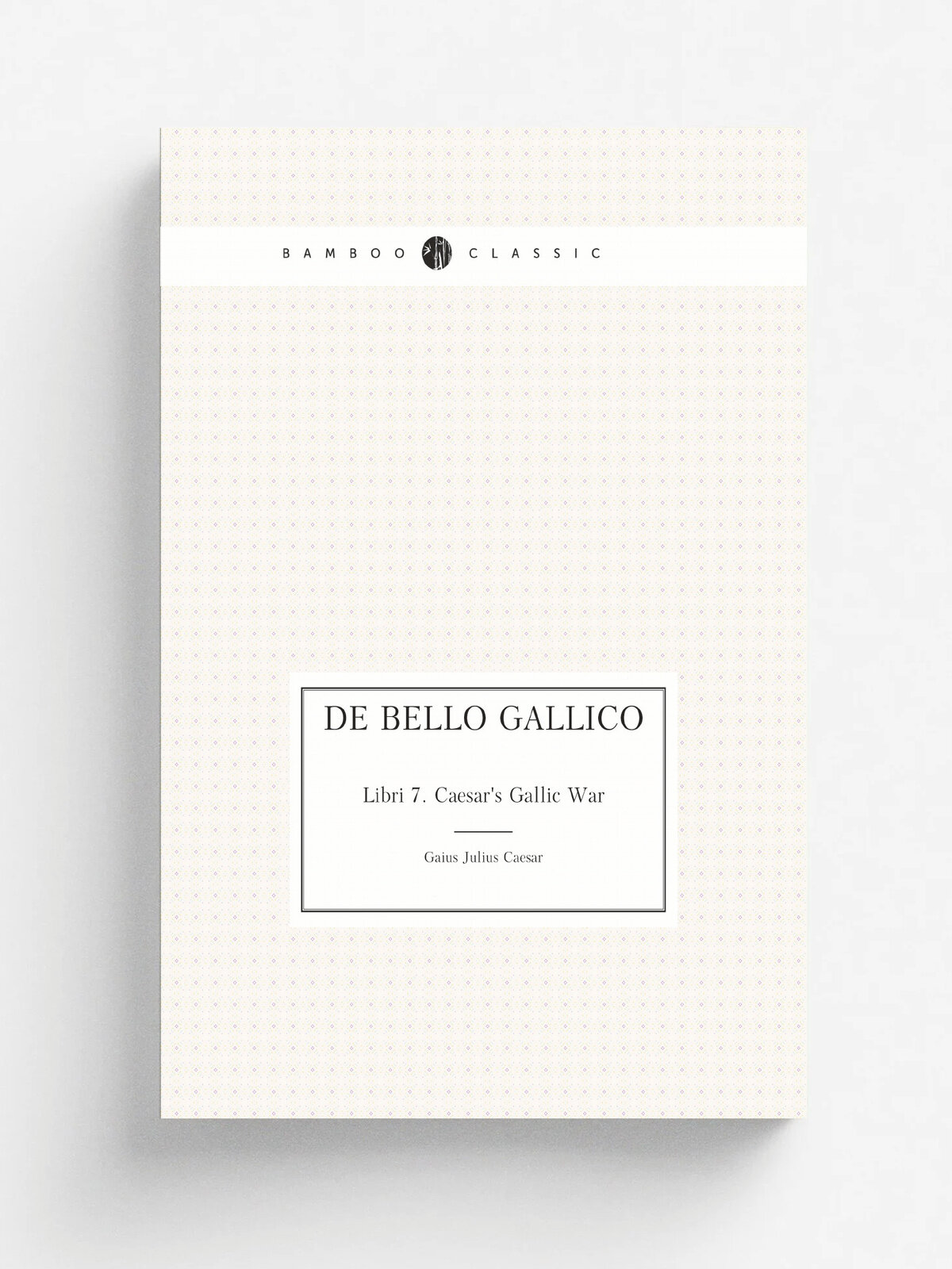 De Bello Gallico. Libri 7. Caesar's Gallic War