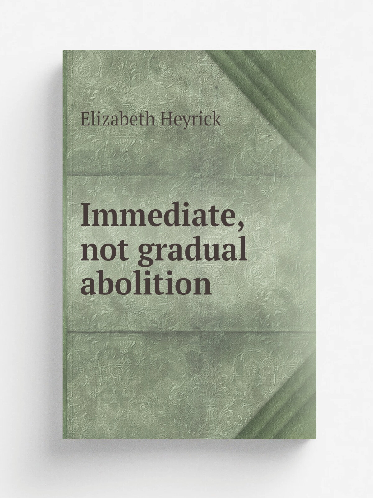 Immediate, not gradual abolition | Elizabeth Heyrick | 1838 | Boston : Isaac Knapp | Репринт