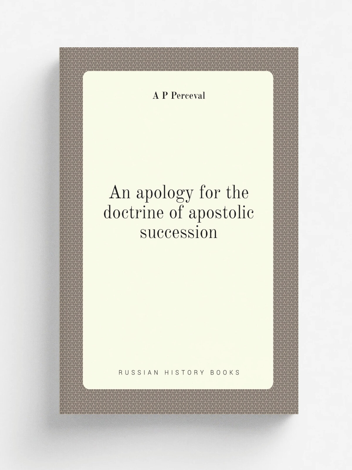 An apology for the doctrine of apostolic succession