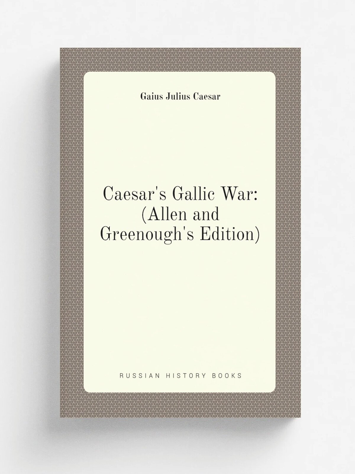 Caesar's Gallic War: (Allen and Greenough's Edition) | Caesar Gaius Julius | Репринт