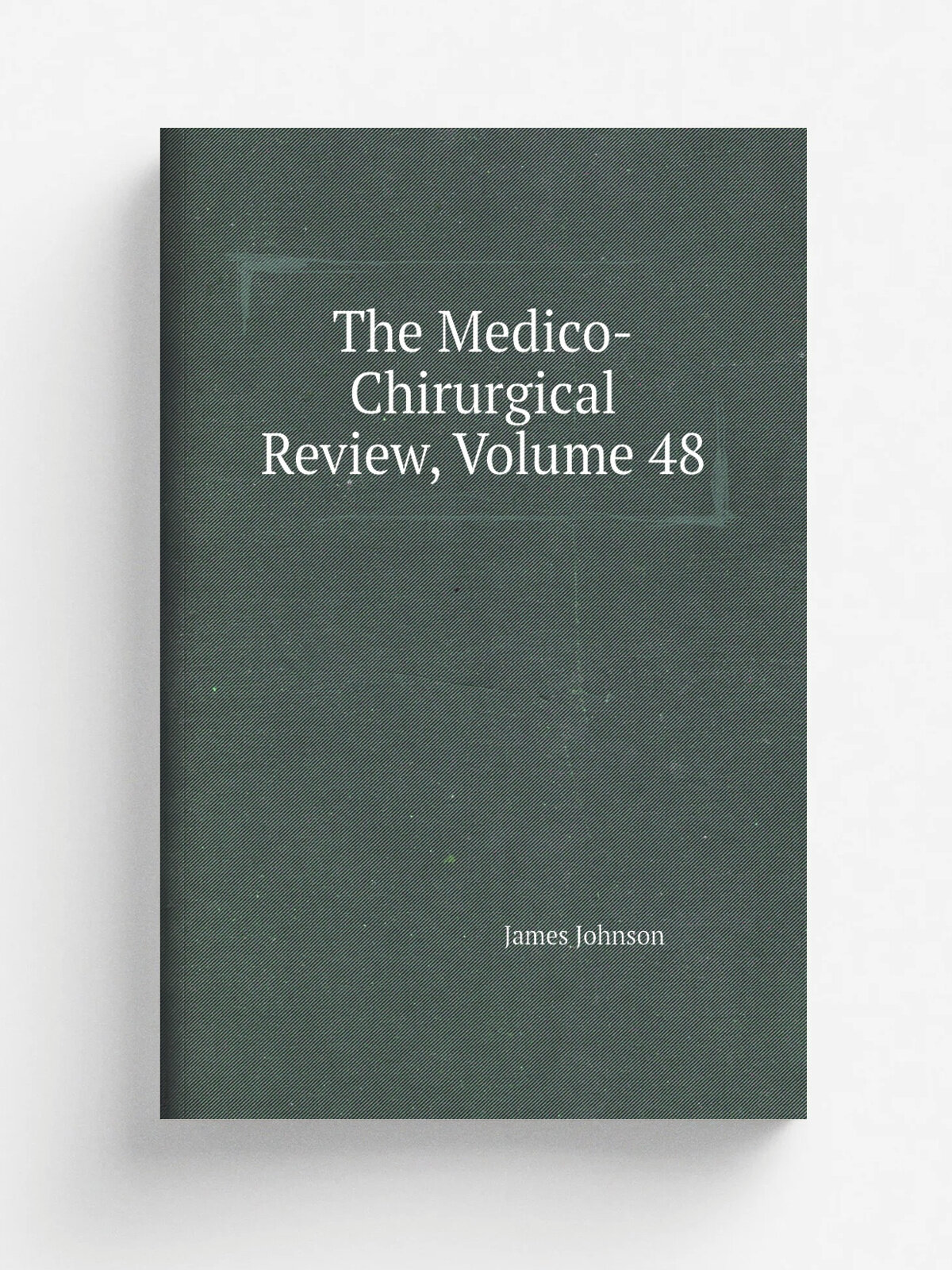 The Medico-Chirurgical Review, Volume 48 | James Johnson | Репринт