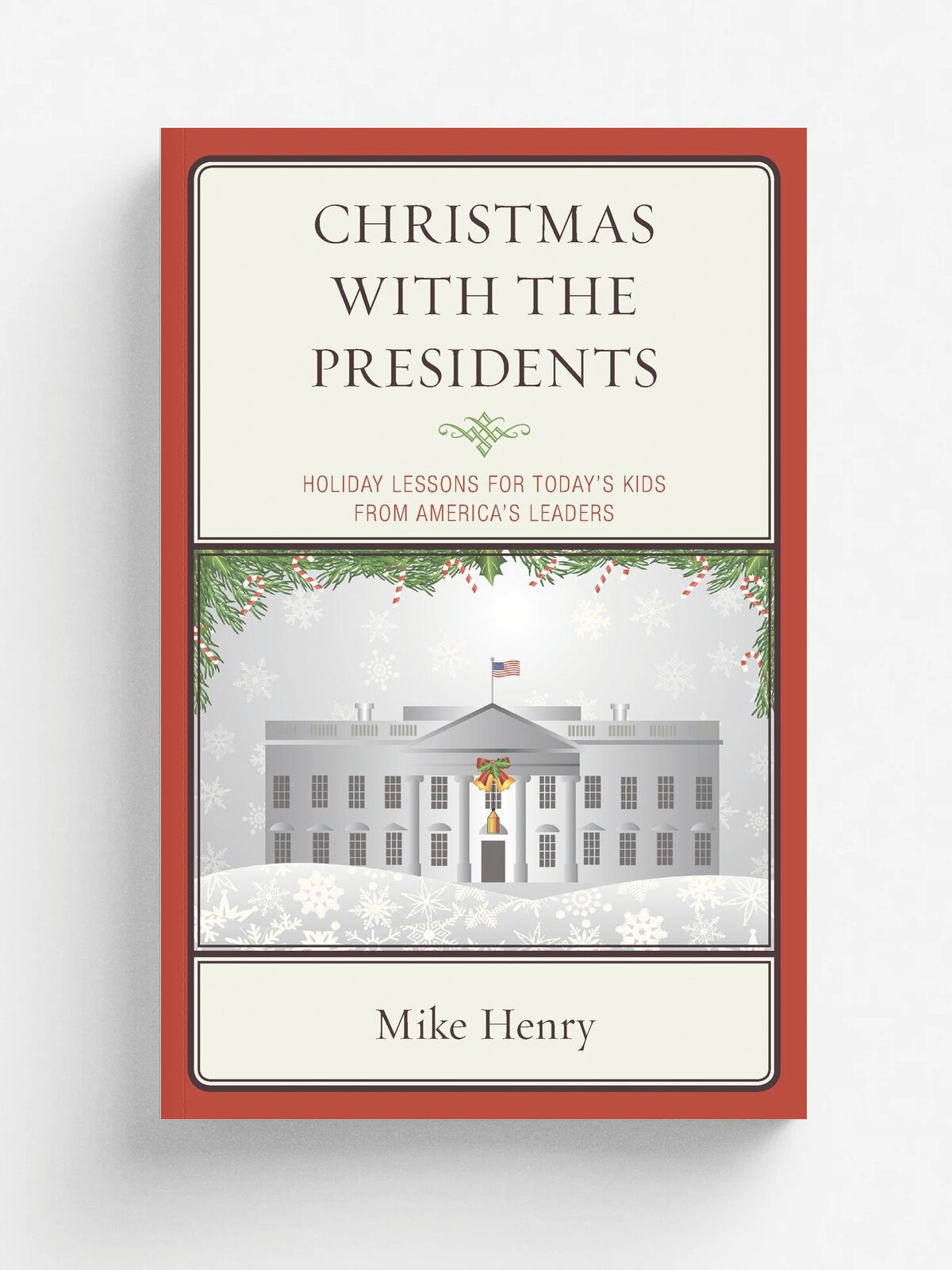Christmas with the Presidents. Holiday Lessons for Today's Kids from America's Leaders