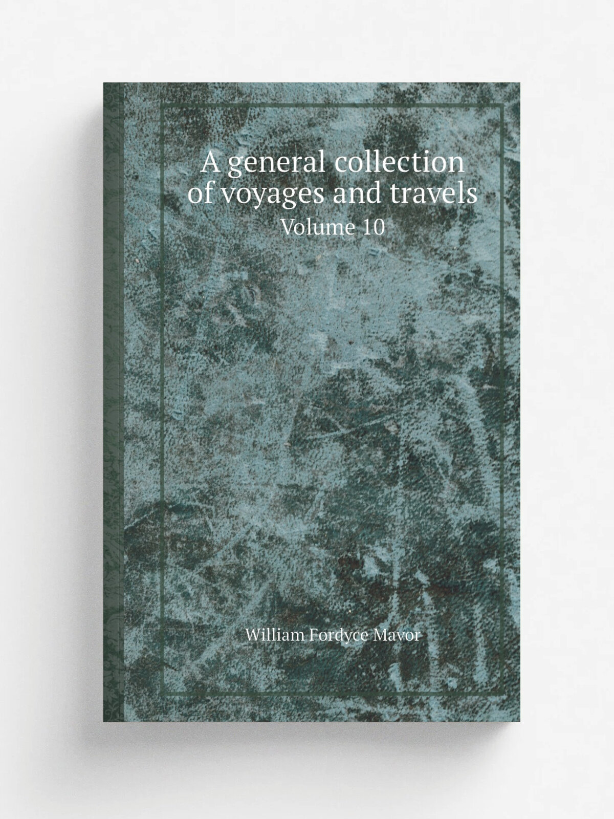 A general collection of voyages and travels. Volume 10