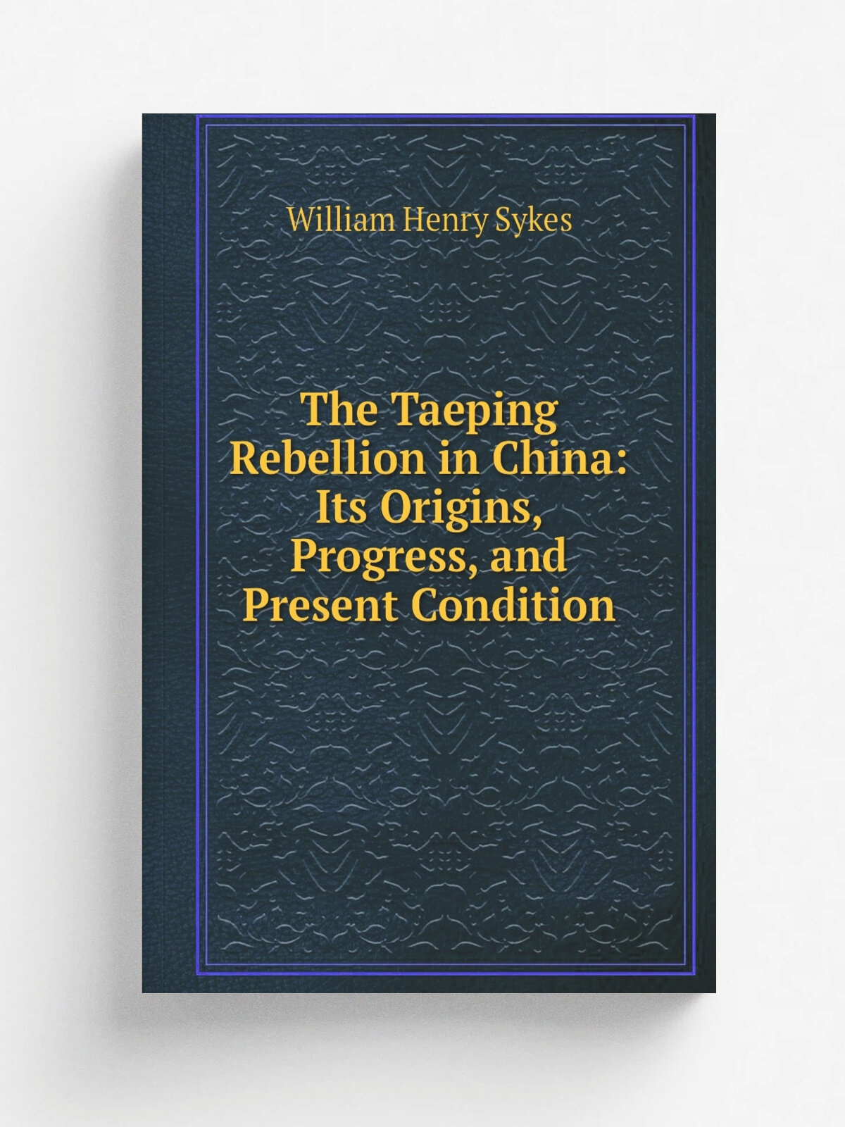 The Taeping Rebellion in China: Its Origins, Progress, and Present Condition