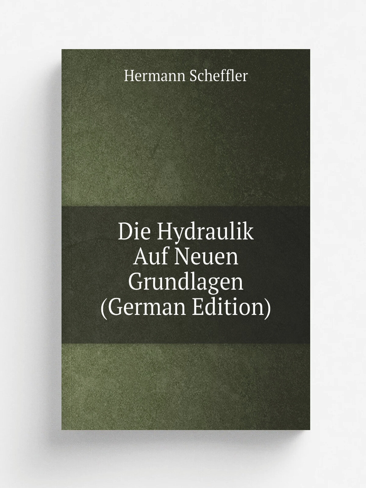 Die Hydraulik Auf Neuen Grundlagen (German Edition) | Hermann Scheffler | Репринт
