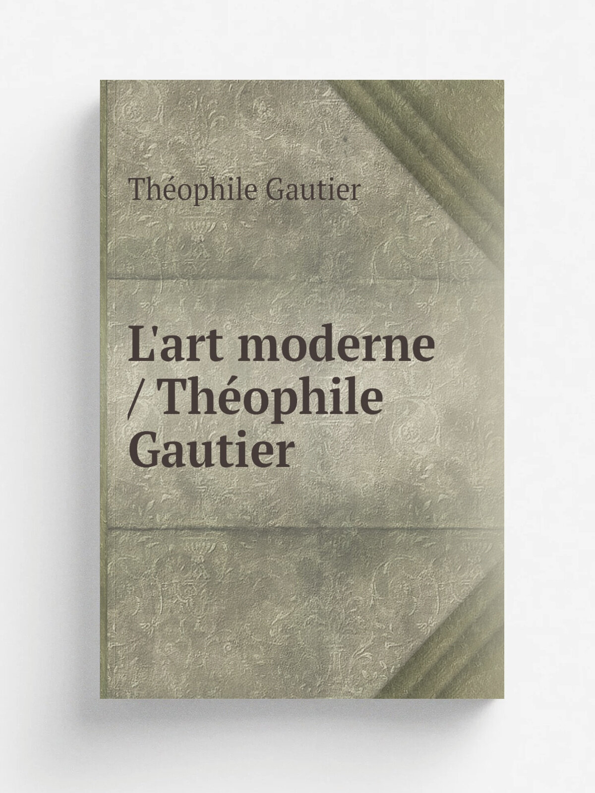 L'art moderne / Th.ophile Gautier | Th.ophile Gautier | 1856 | Paris : M. L.vy fr.res | Репринт