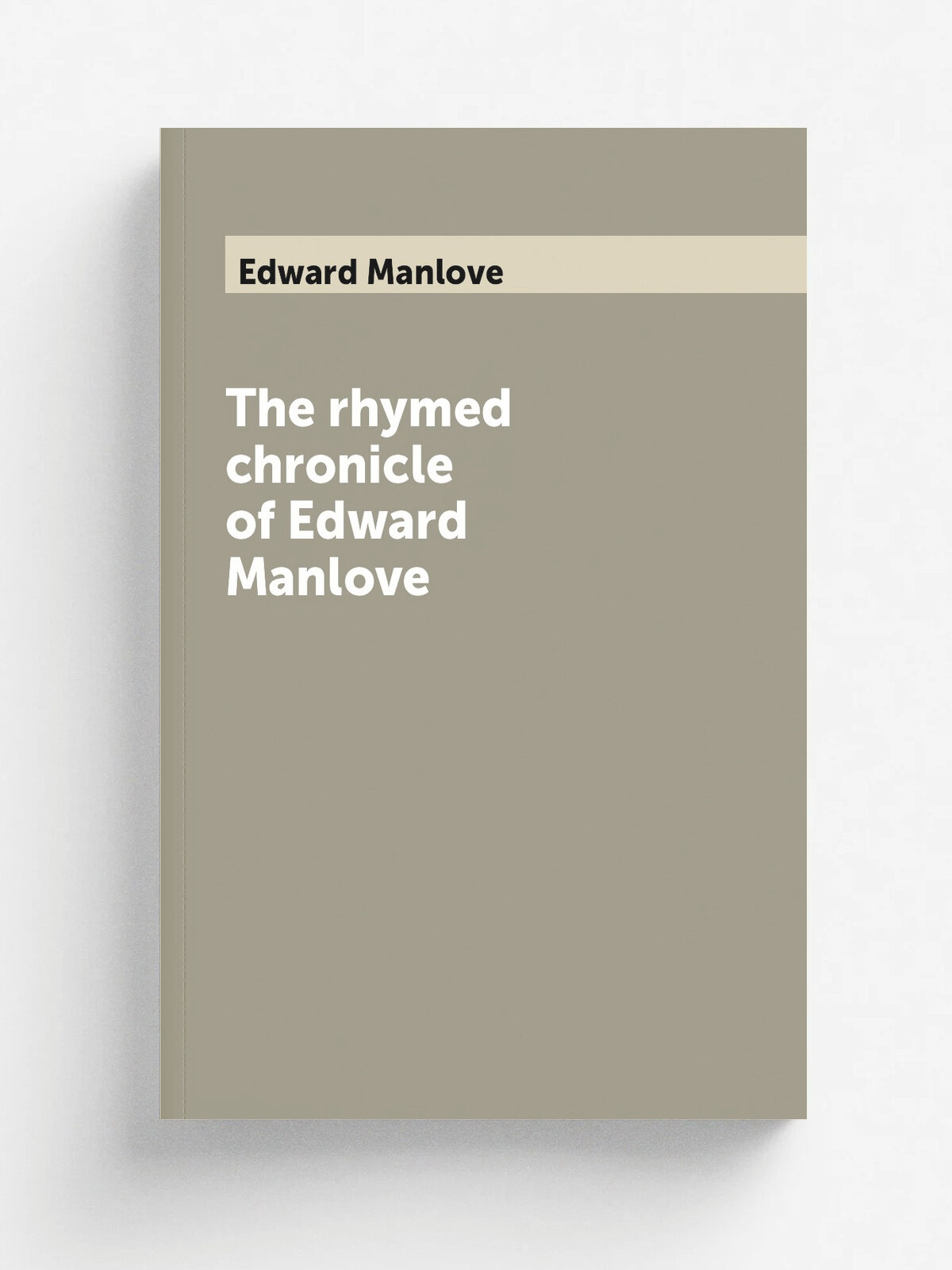 The rhymed chronicle of Edward Manlove