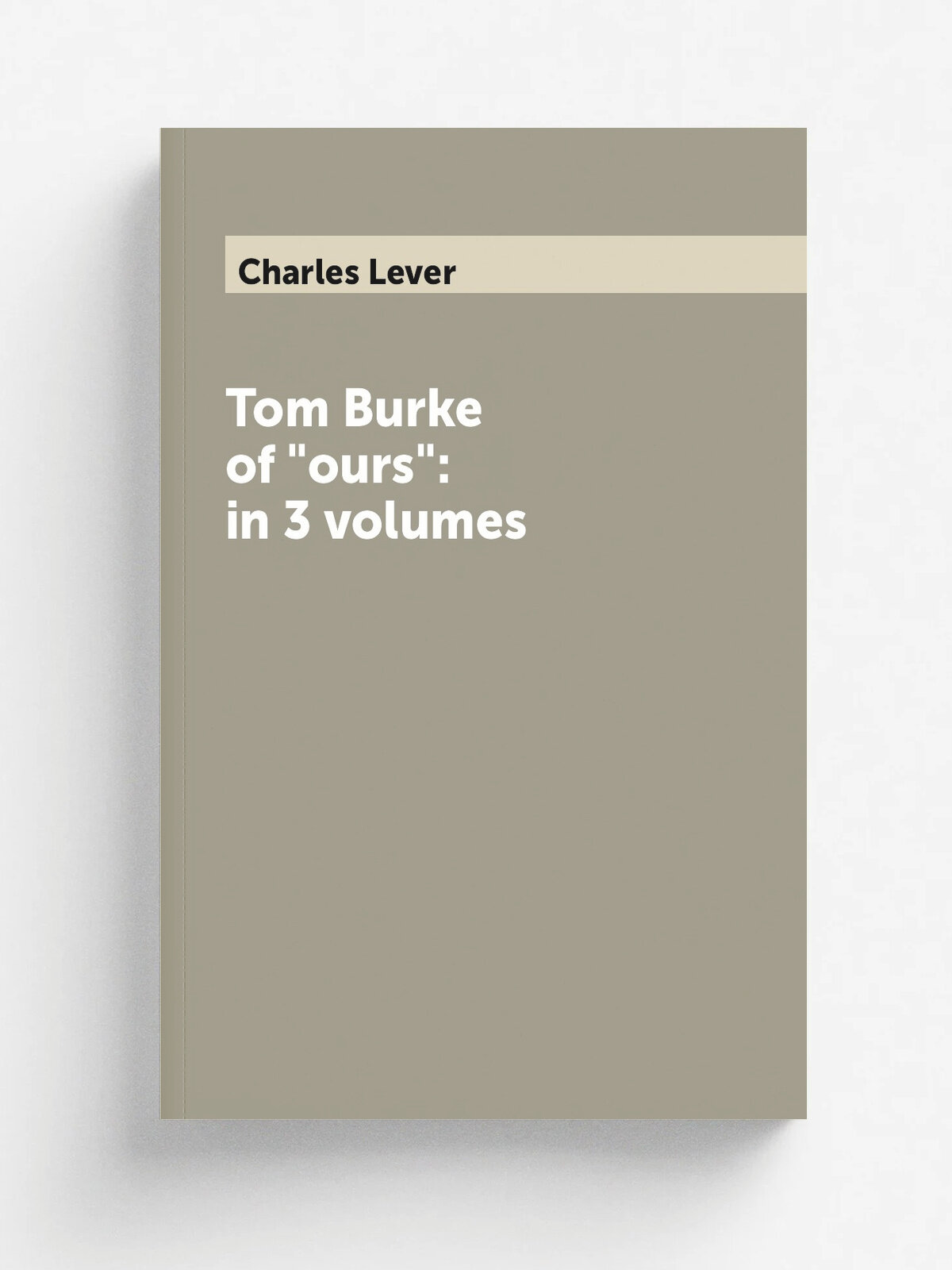 Tom Burke of "ours": in 3 volumes