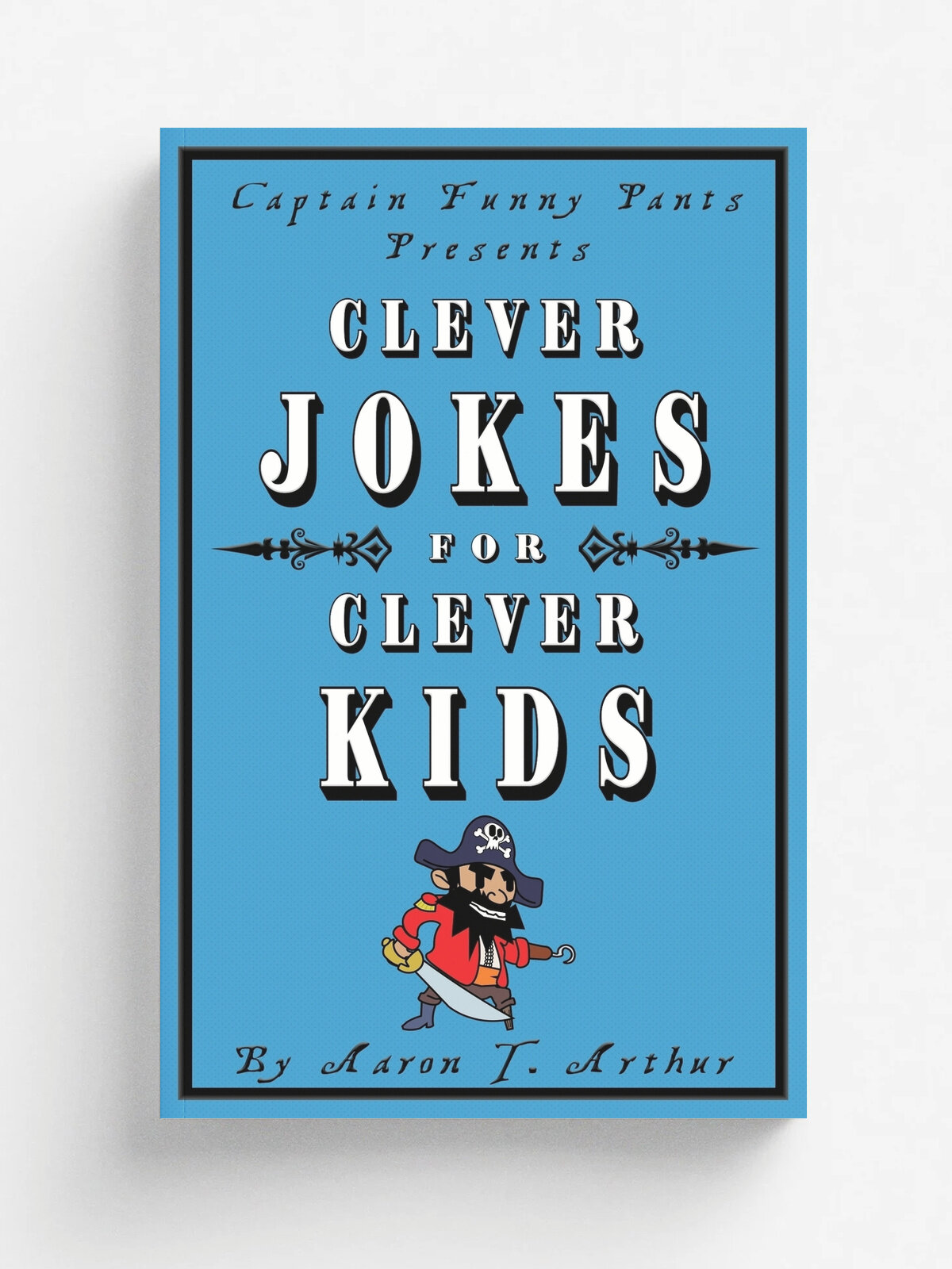 Captain Funny Pants Presents Clever Jokes for Clever Kids