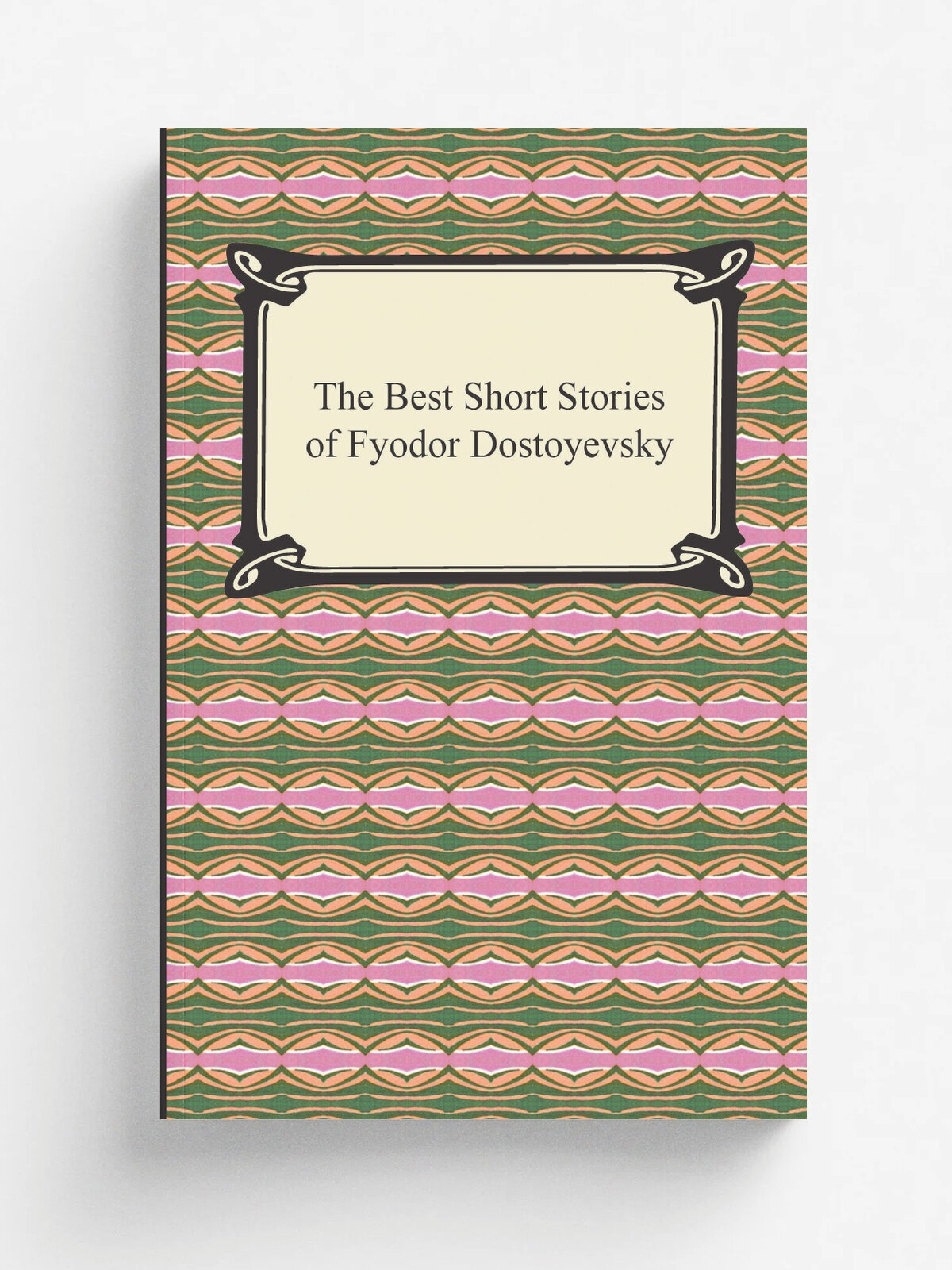 The Best Short Stories of Fyodor Dostoyevsky