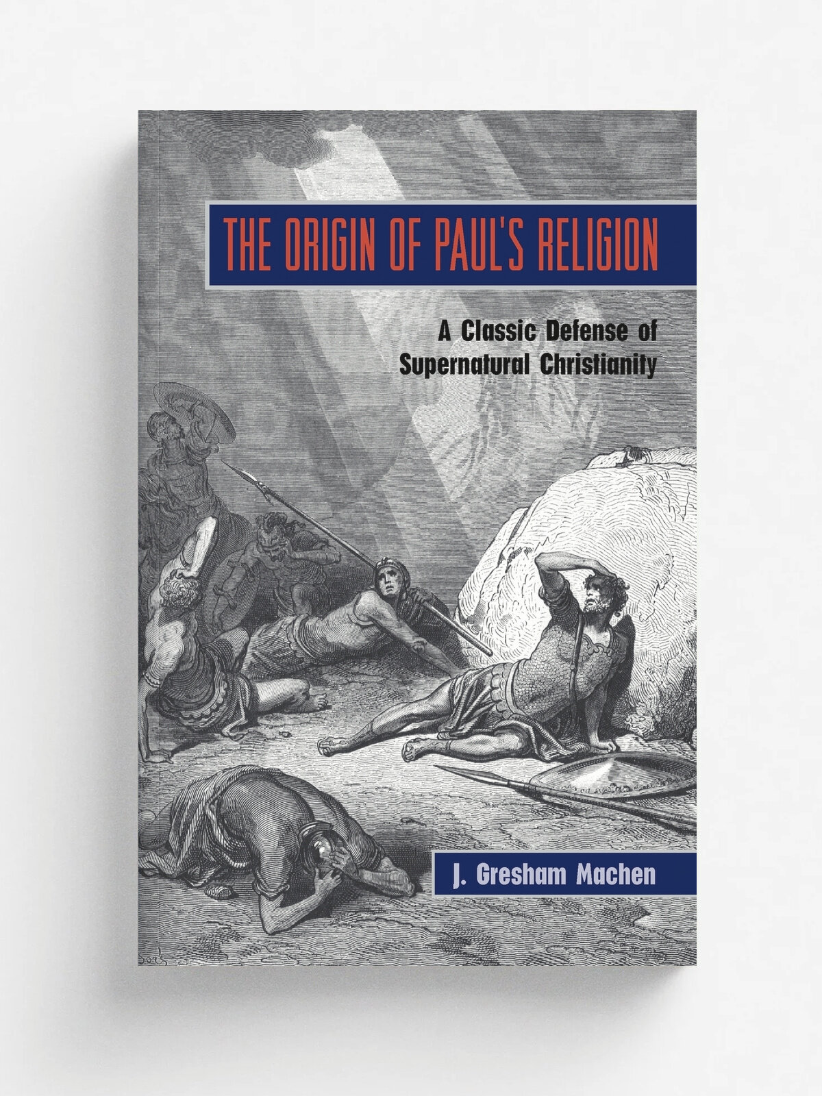 THE ORIGIN OF PAUL'S RELIGION. The Classic Defense of Supernatural Christianity