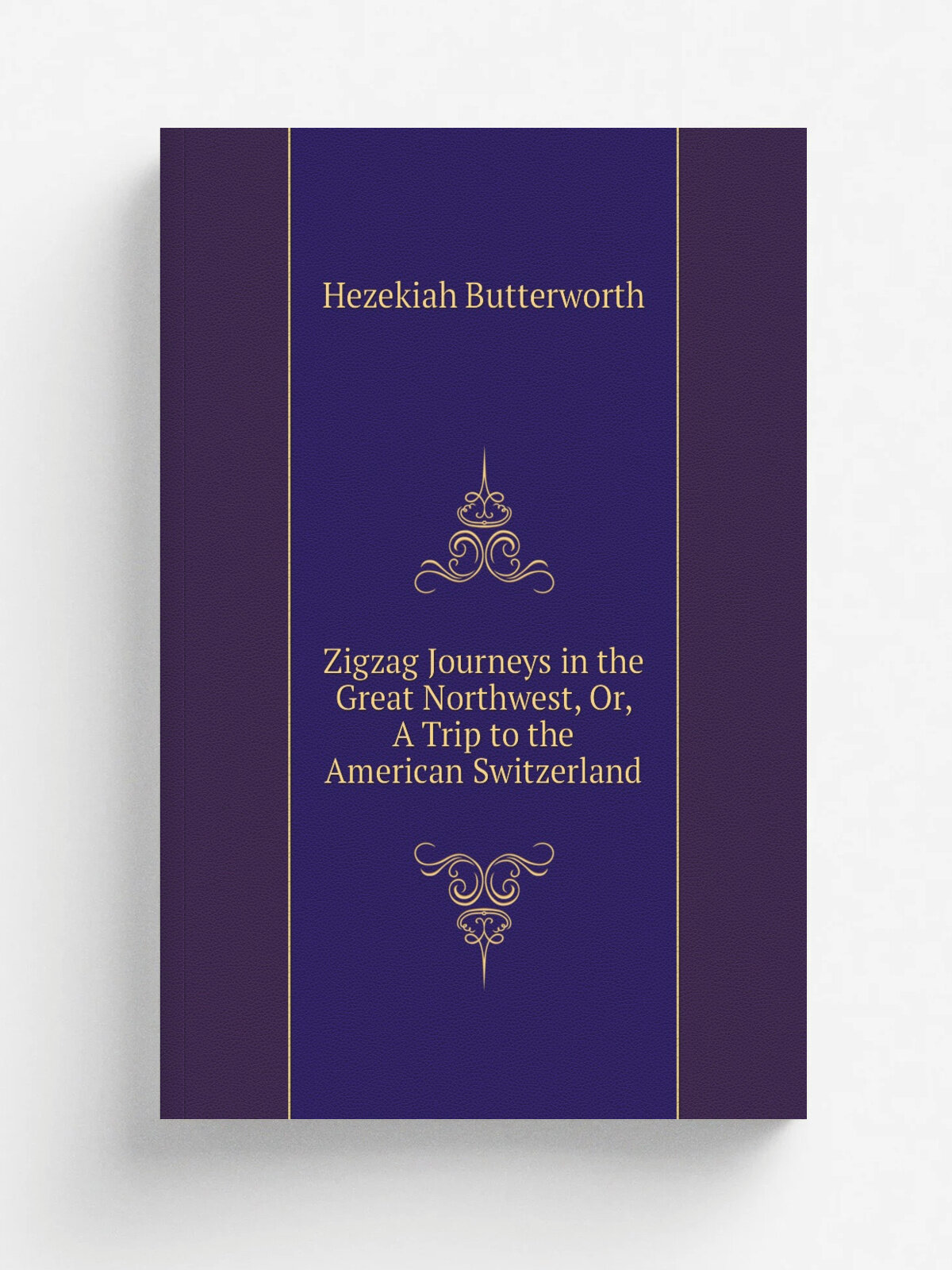 Zigzag Journeys in the Great Northwest, Or, A Trip to the American Switzerland