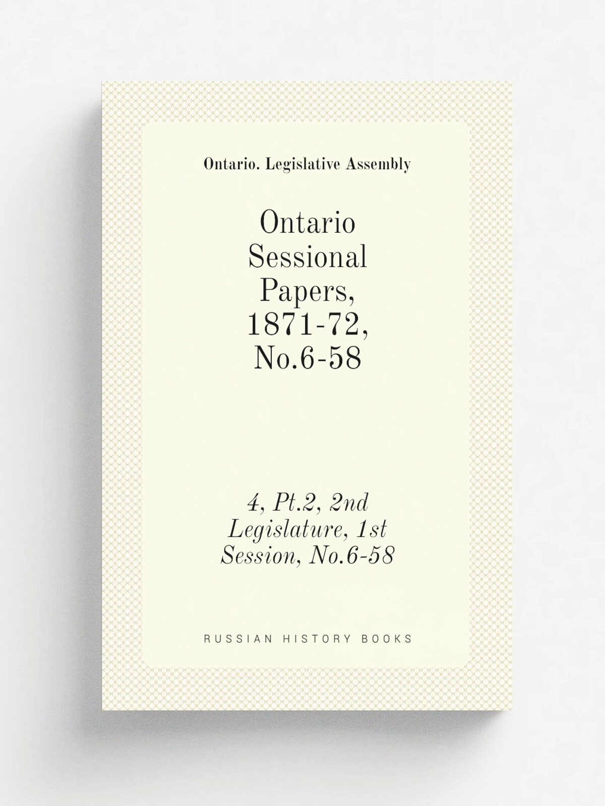 Ontario Sessional Papers, 1871-72, No.6-58. 4, Pt.2, 2nd Legislature, 1st Session, No.6-58