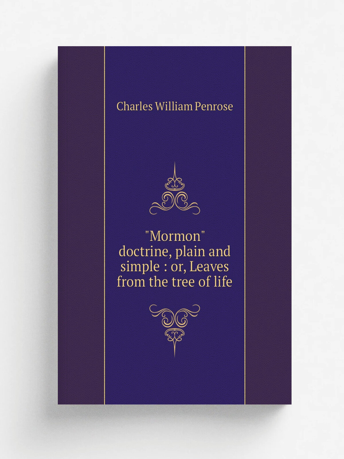 "Mormon" doctrine, plain and simple : or, Leaves from the tree of life